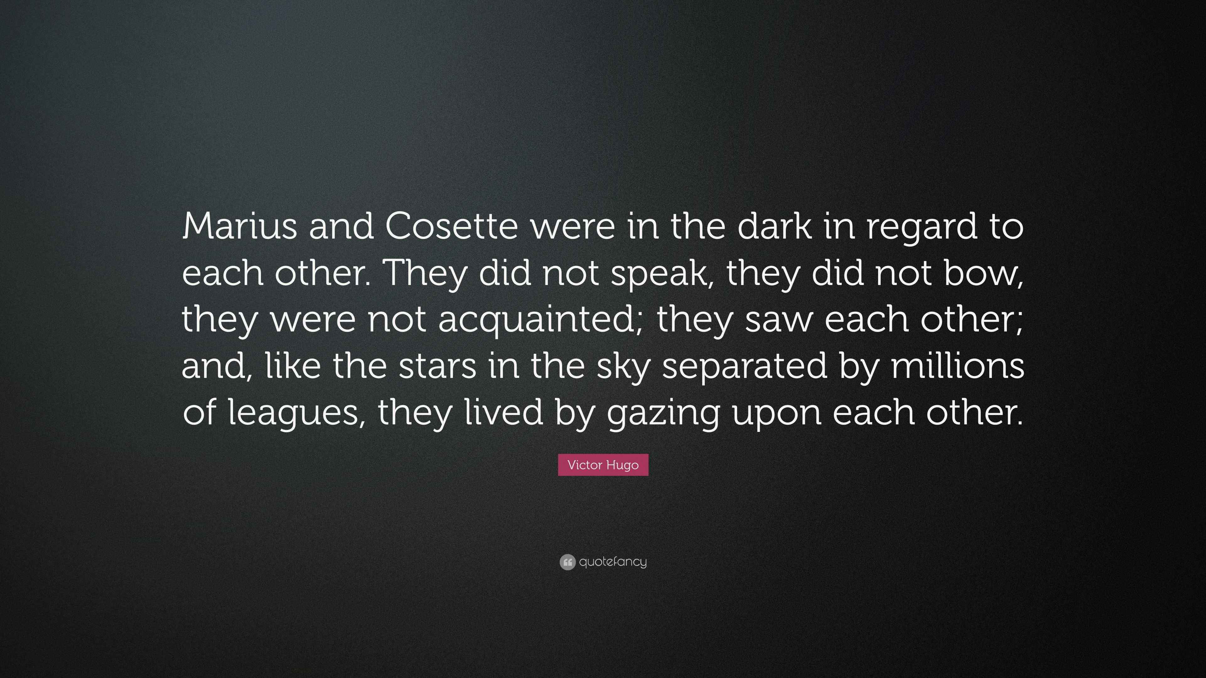 Victor Hugo Quote: “Marius and Cosette were in the dark in regard to ...