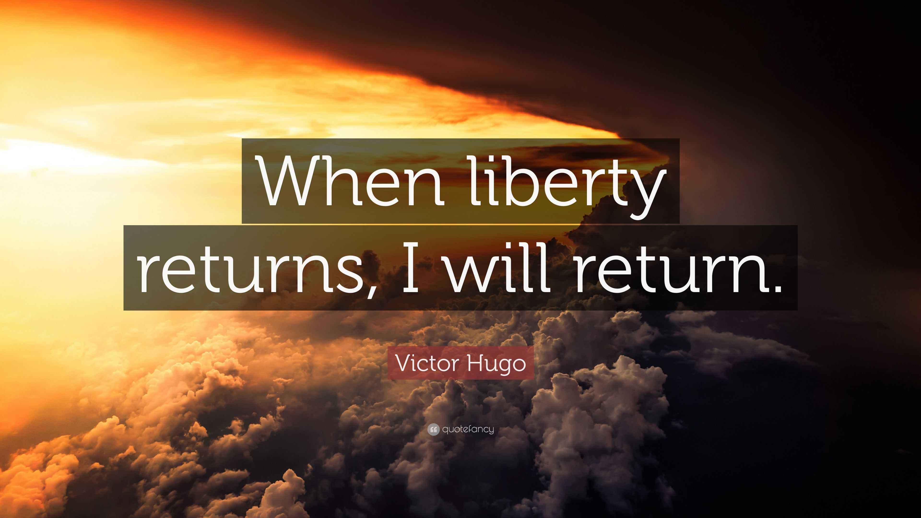 Victor Hugo Quote: “When liberty returns, I will return.”