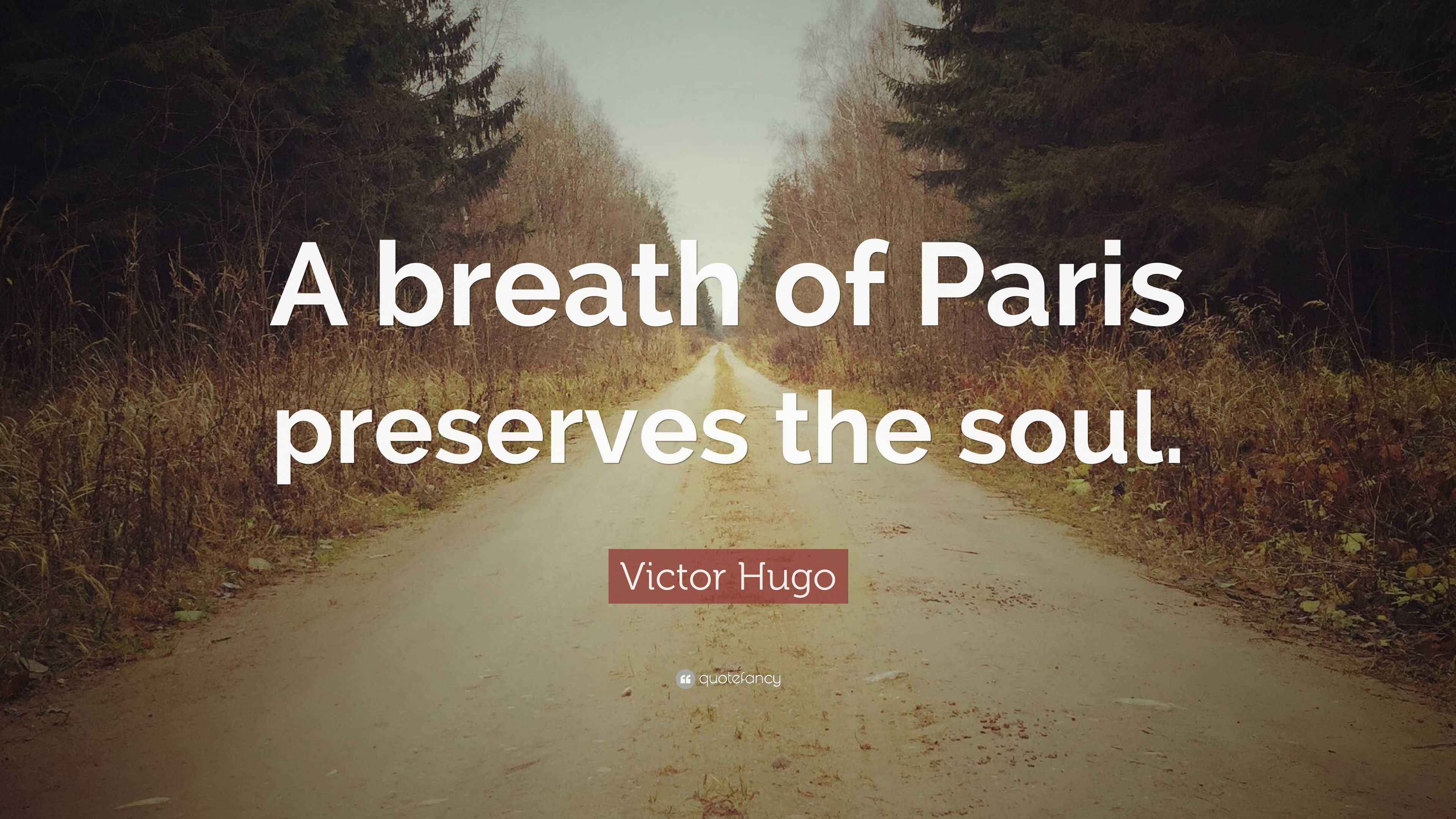 Victor Hugo Quote: “A breath of Paris preserves the soul.”