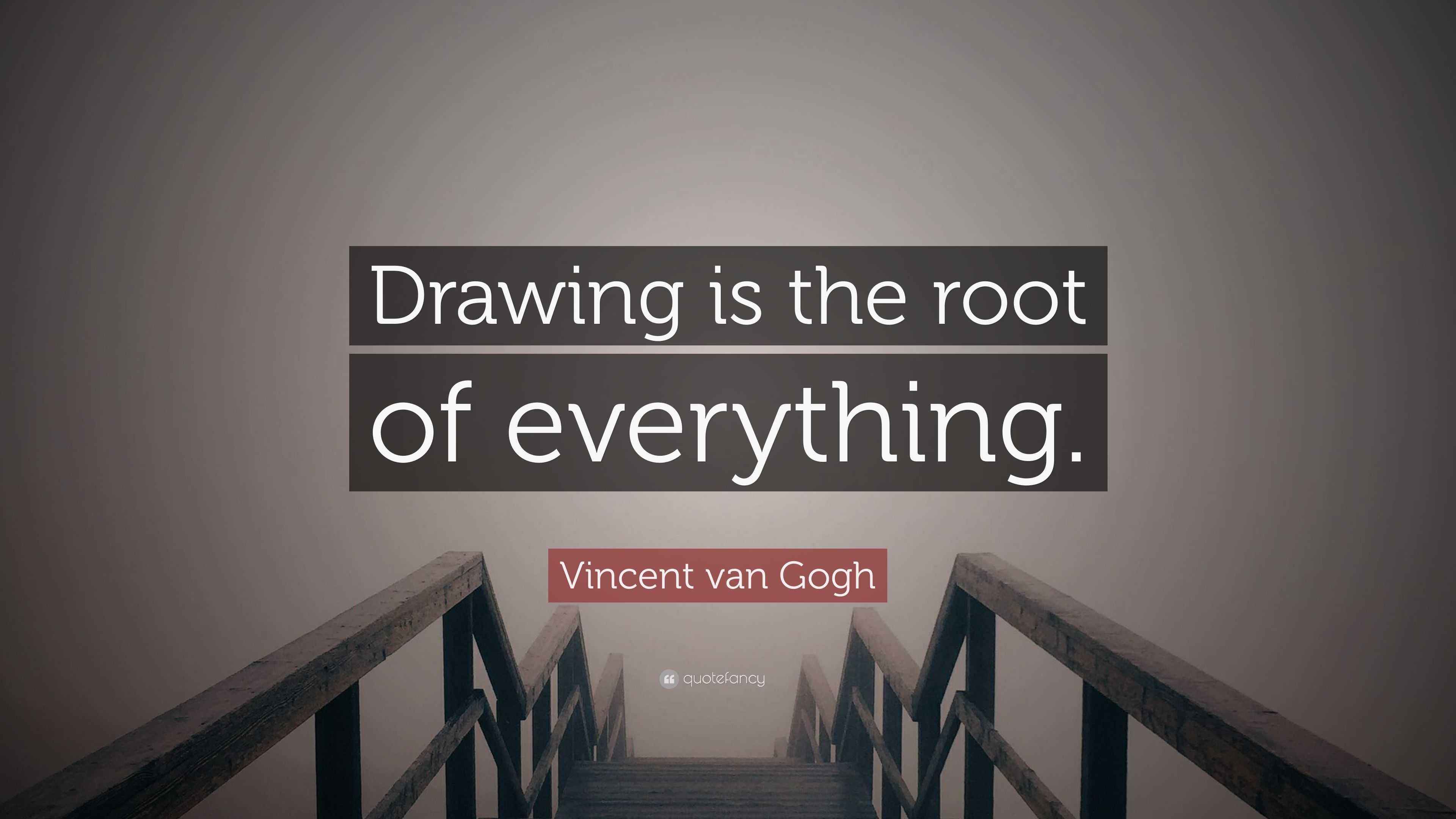 Vincent van Gogh Quote: “Drawing is the root of everything.”