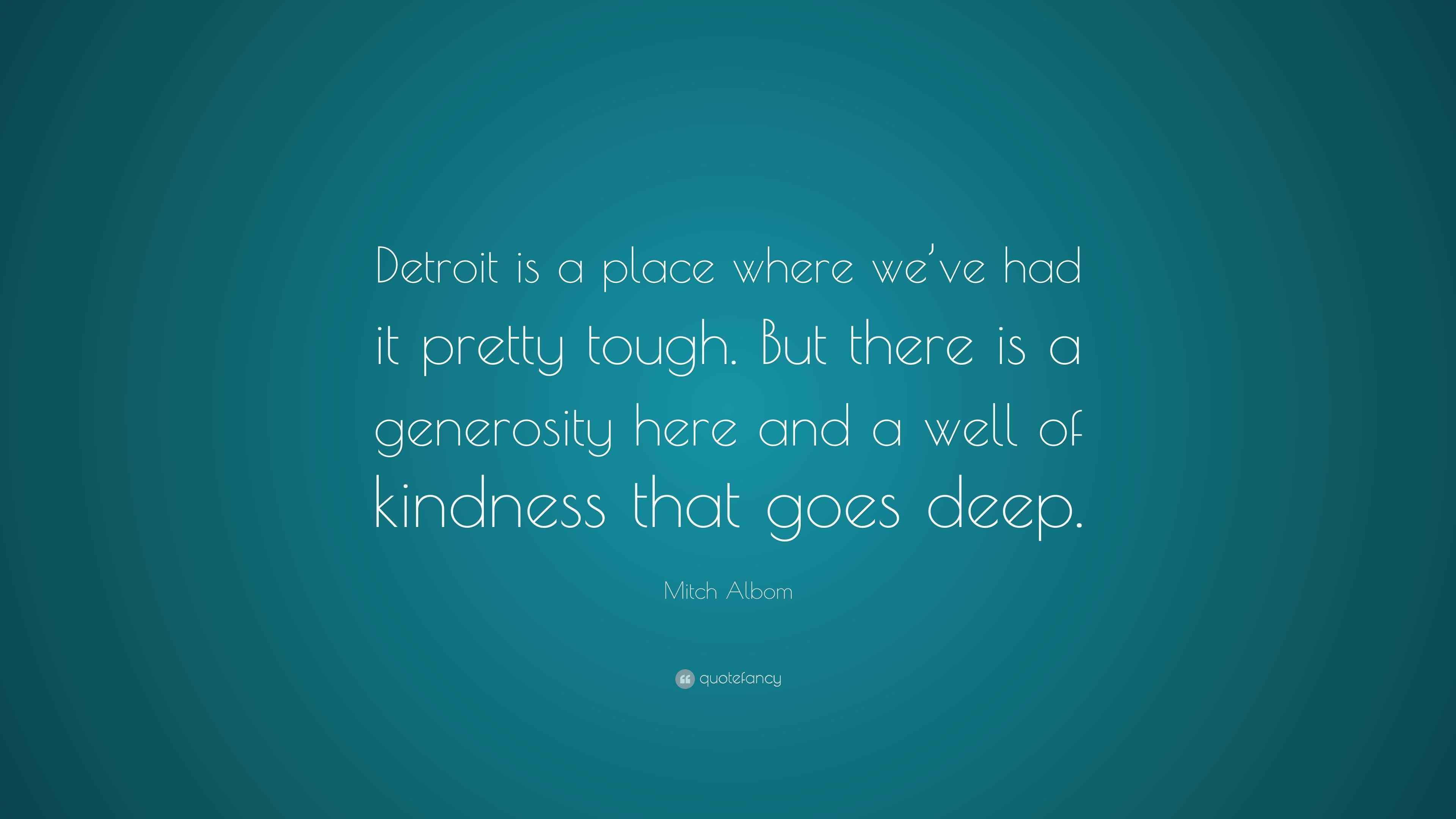 Mitch Albom Quote: “Detroit is a place where we’ve had it pretty tough ...