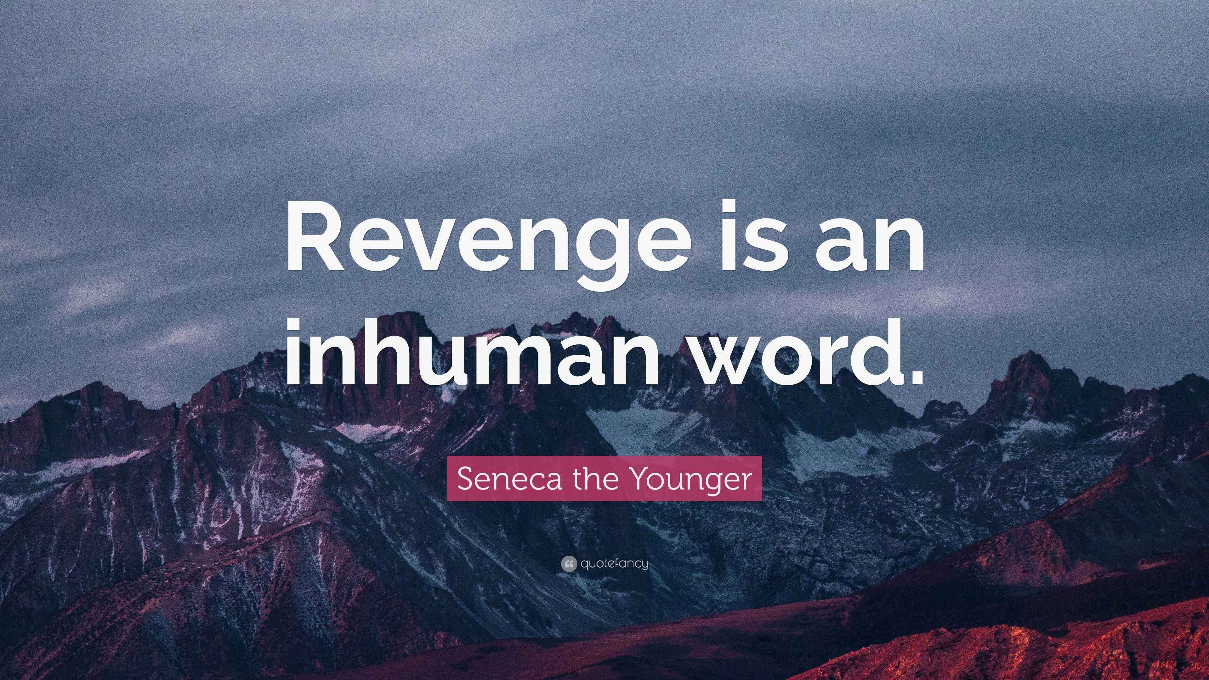 Seneca the Younger Quote: “Revenge is an inhuman word.”
