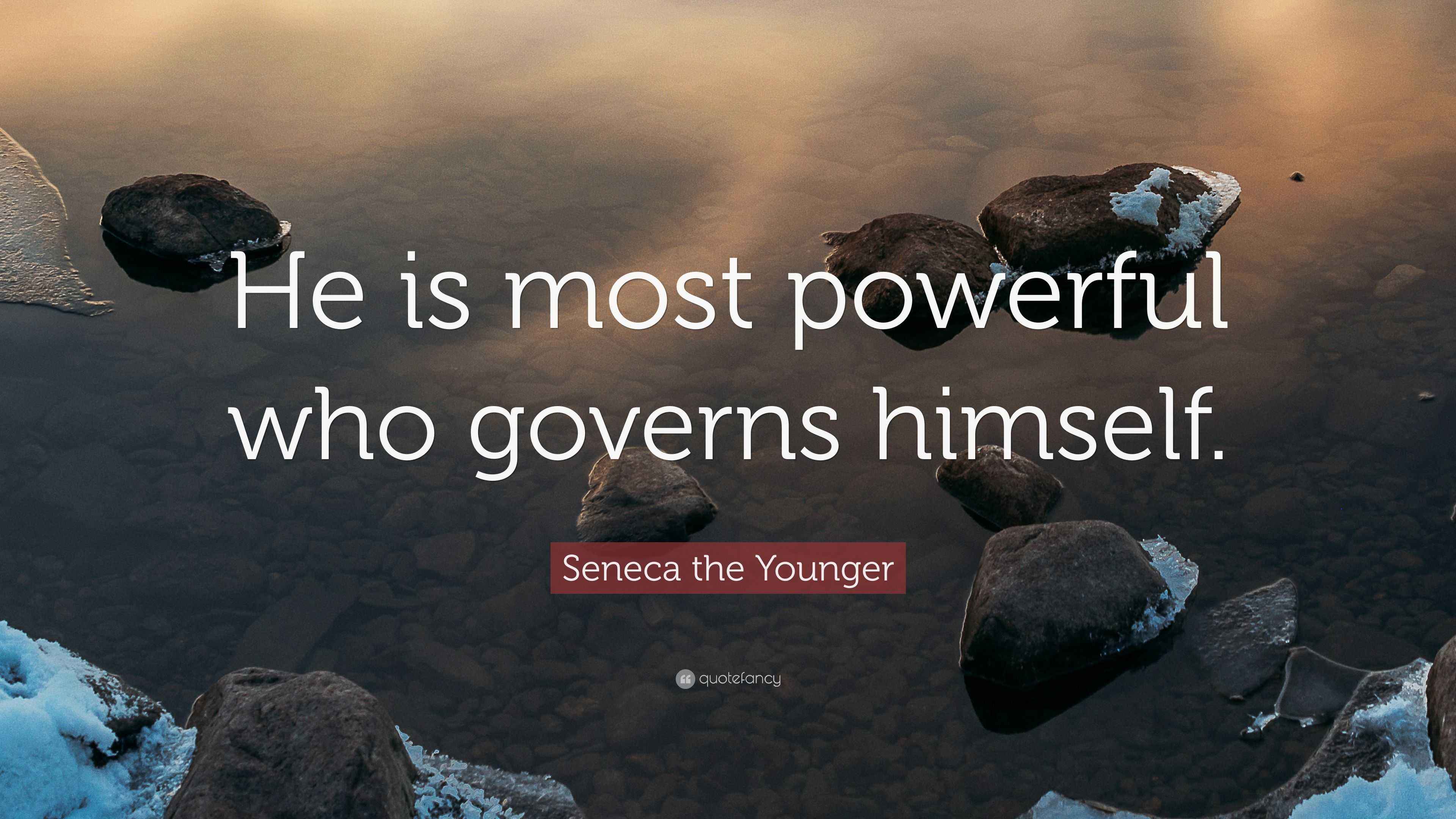 Seneca the Younger Quote: “He is most powerful who governs himself.”
