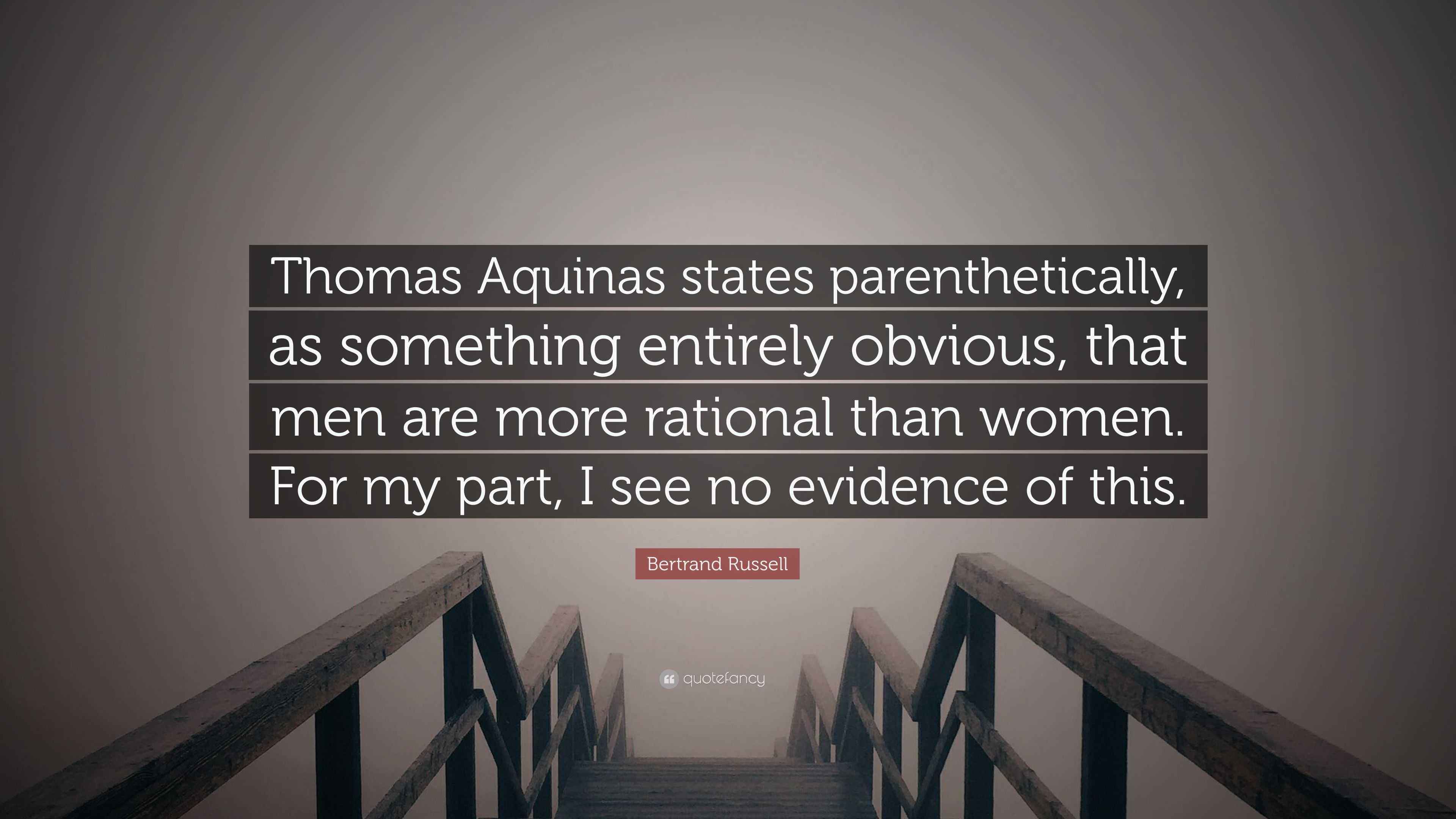 Bertrand Russell Quote: “Thomas Aquinas states parenthetically, as ...