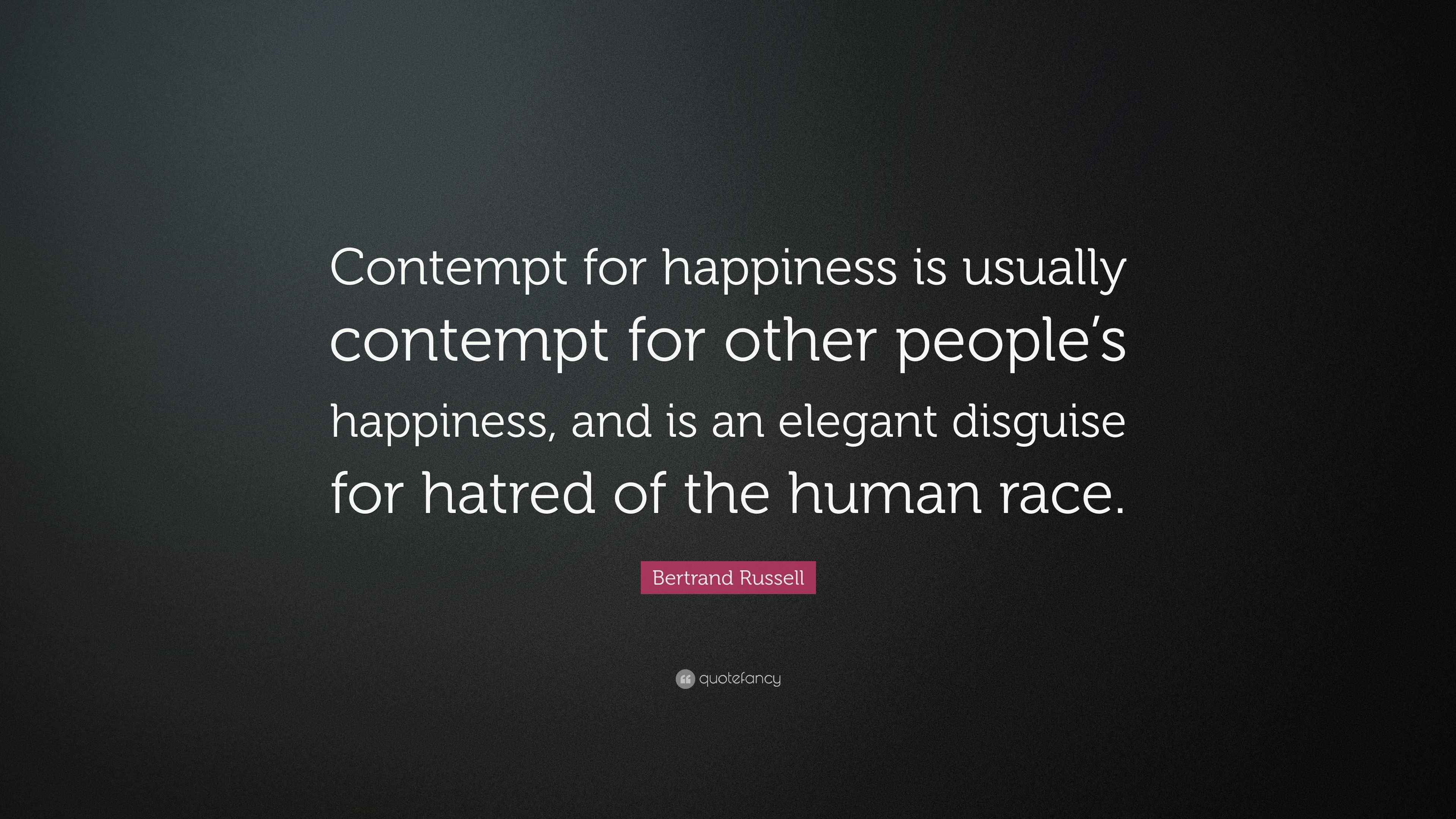Bertrand Russell Quote: “Contempt for happiness is usually contempt for ...