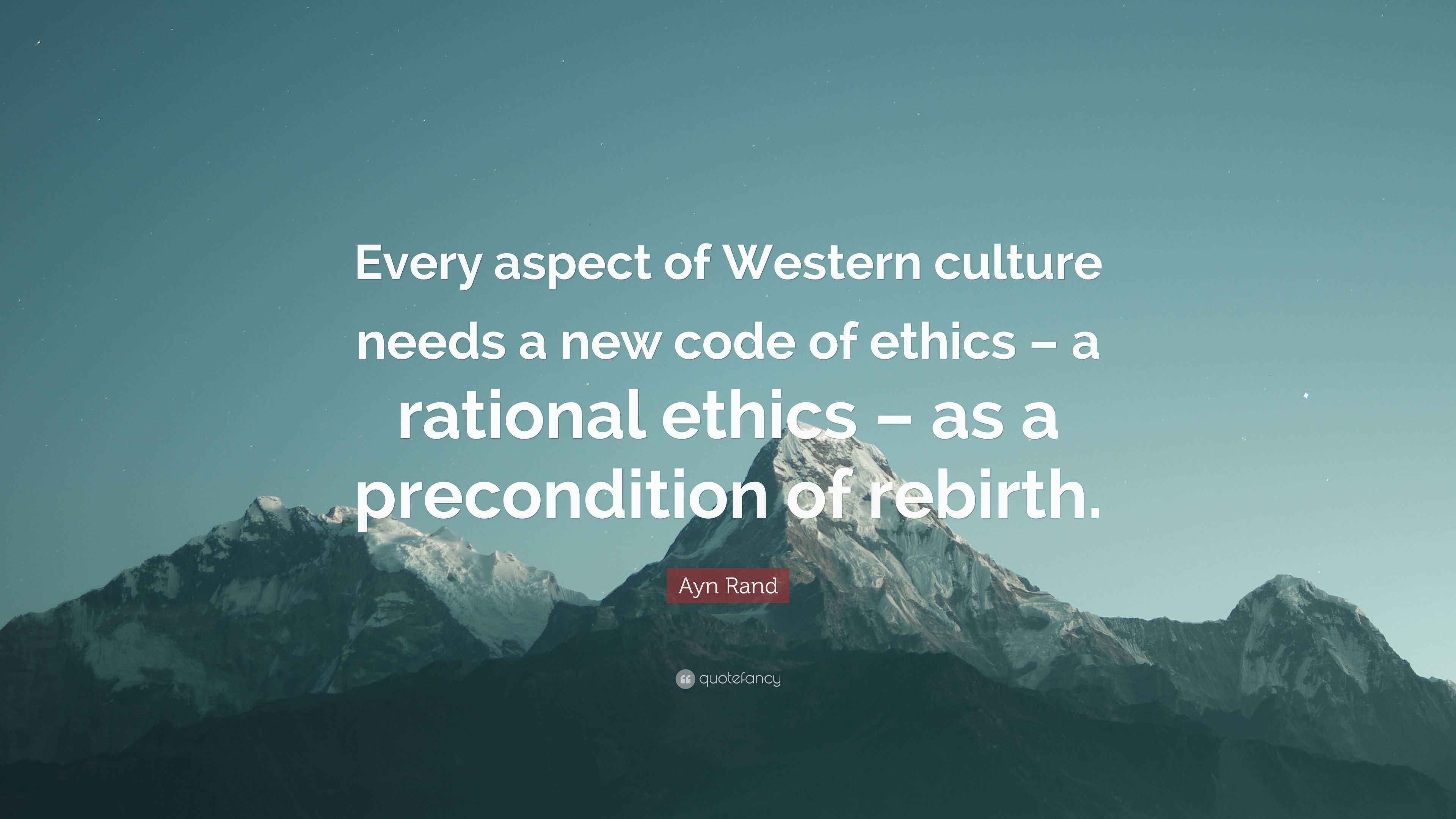 Ayn Rand Quote: “Every aspect of Western culture needs a new code of ...