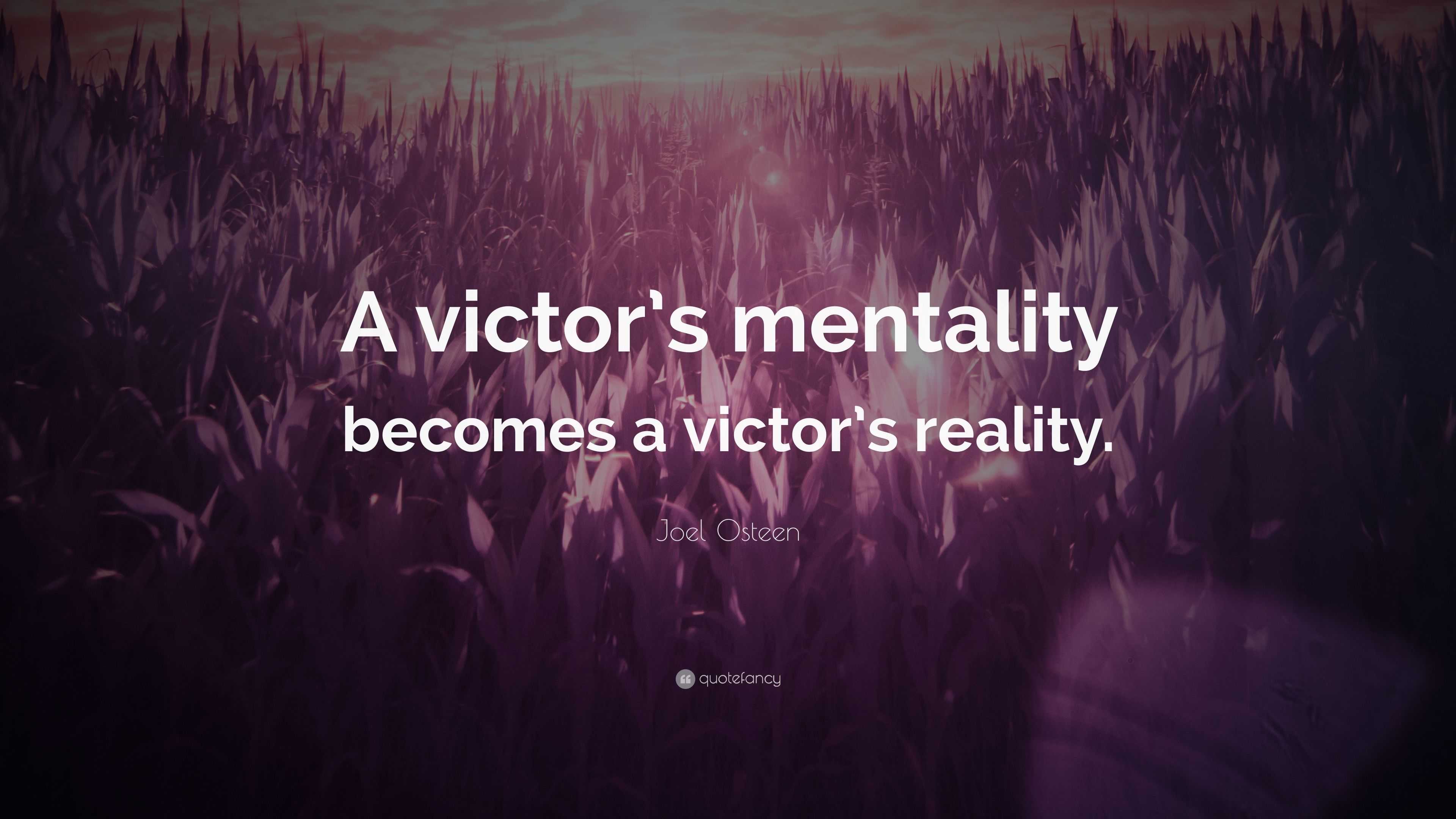 Joel Osteen Quote: “A victor’s mentality becomes a victor’s reality.”