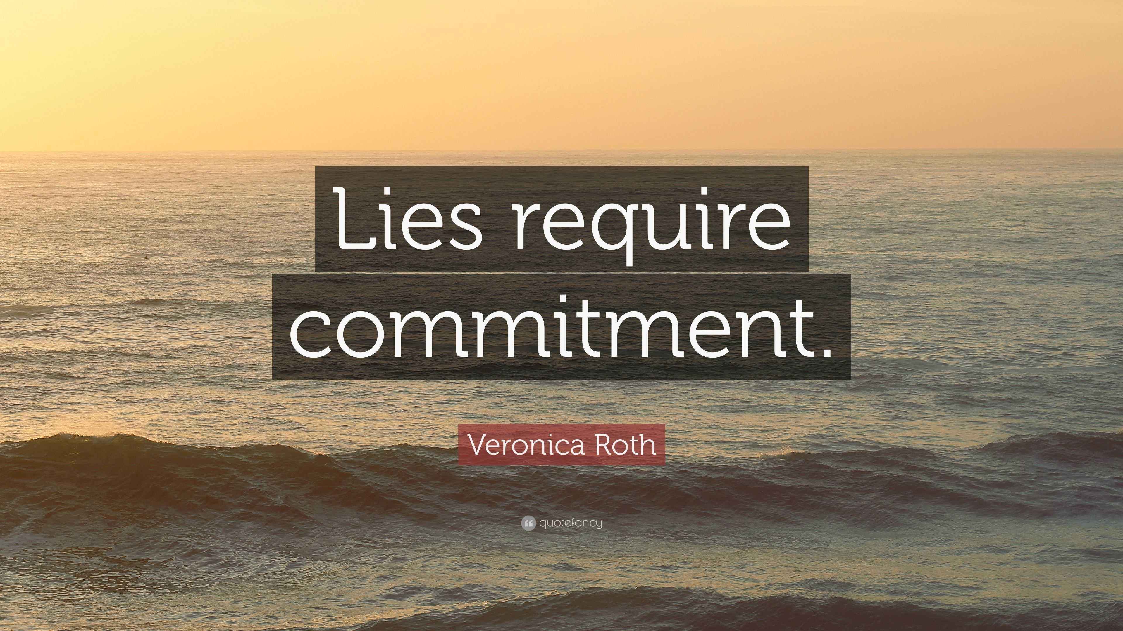 Veronica Roth Quote: “Lies require commitment.”