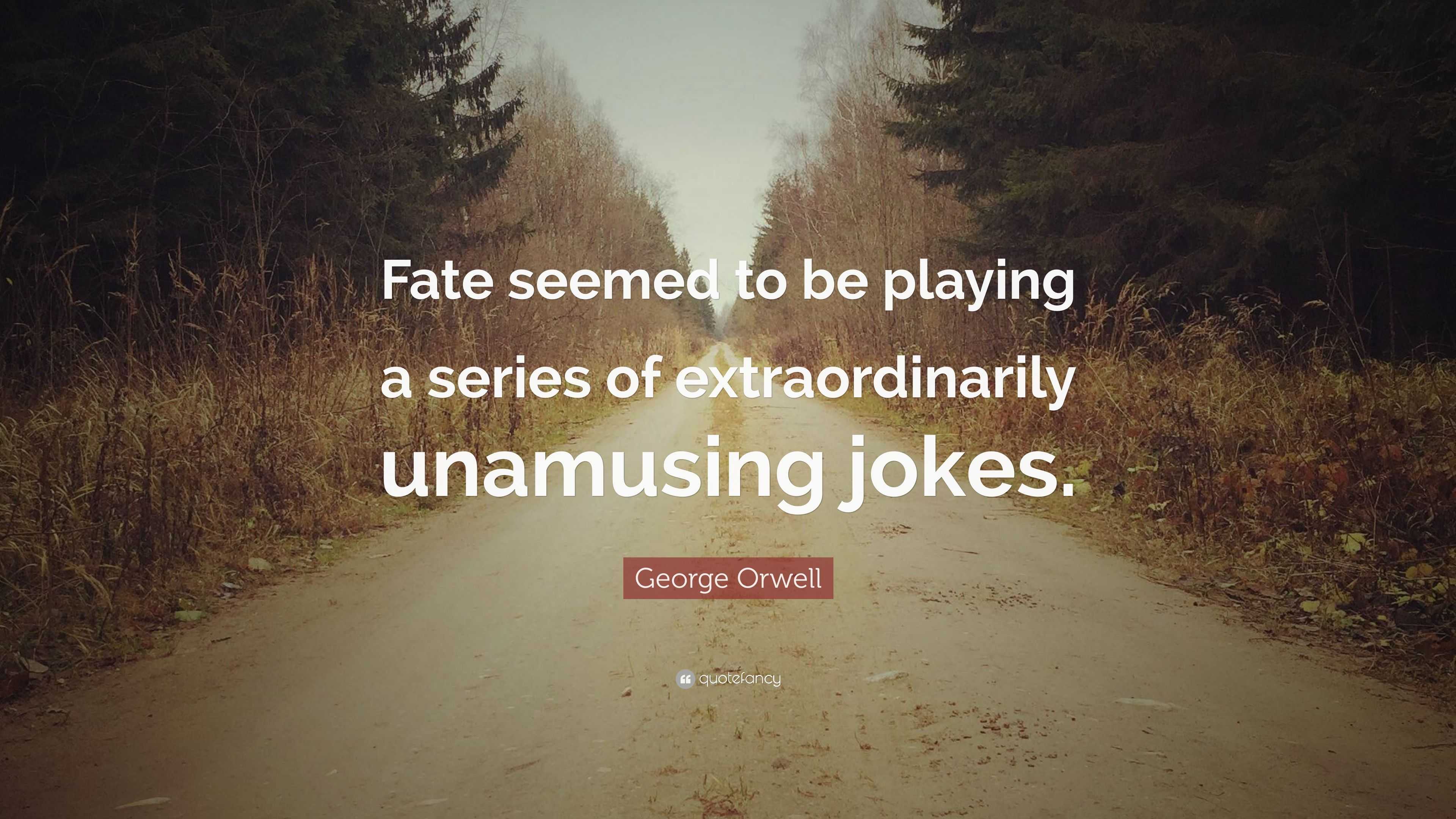 George Orwell Quote: “Fate seemed to be playing a series of ...