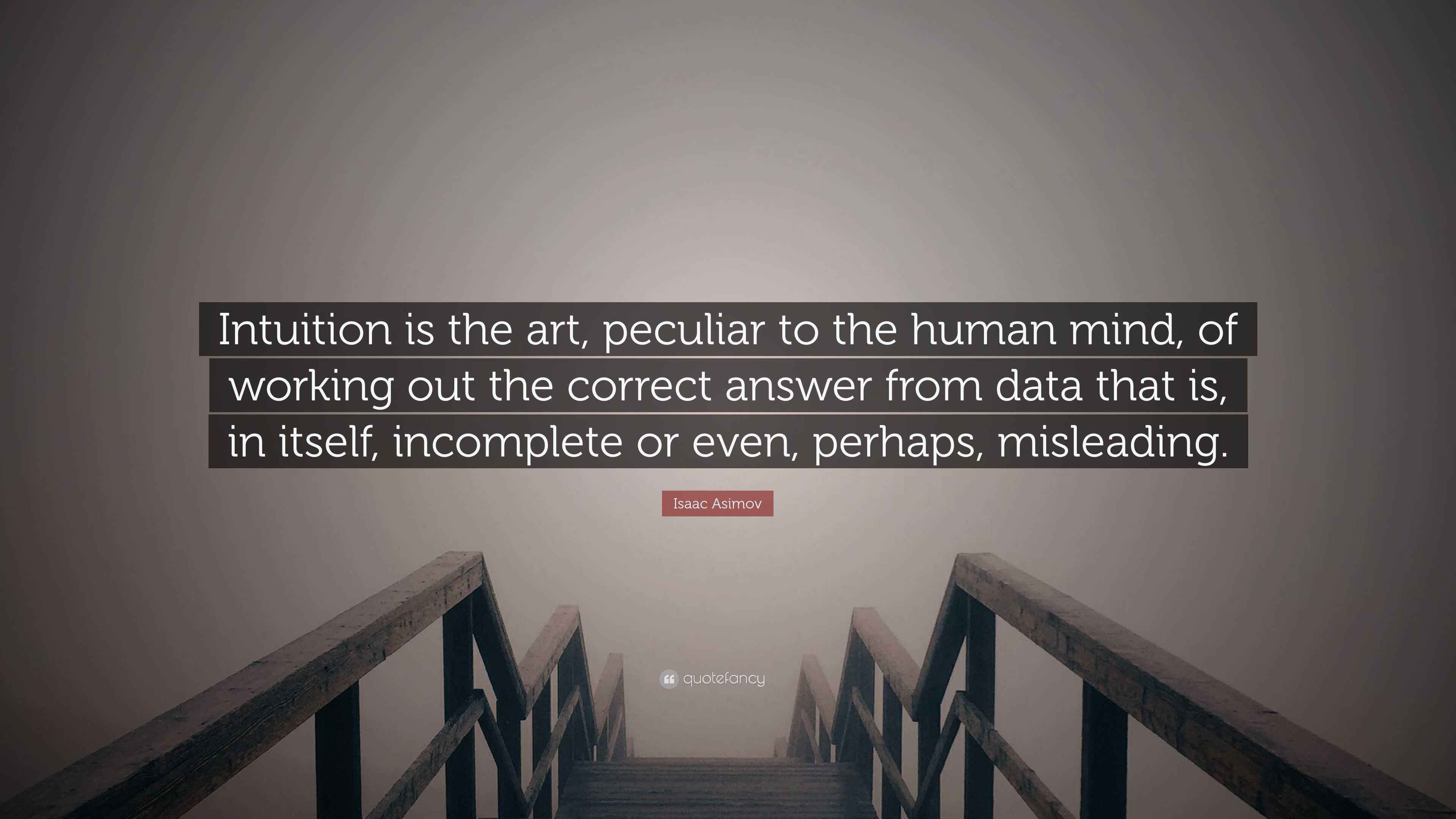 Isaac Asimov Quote: “Intuition is the art, peculiar to the human mind ...