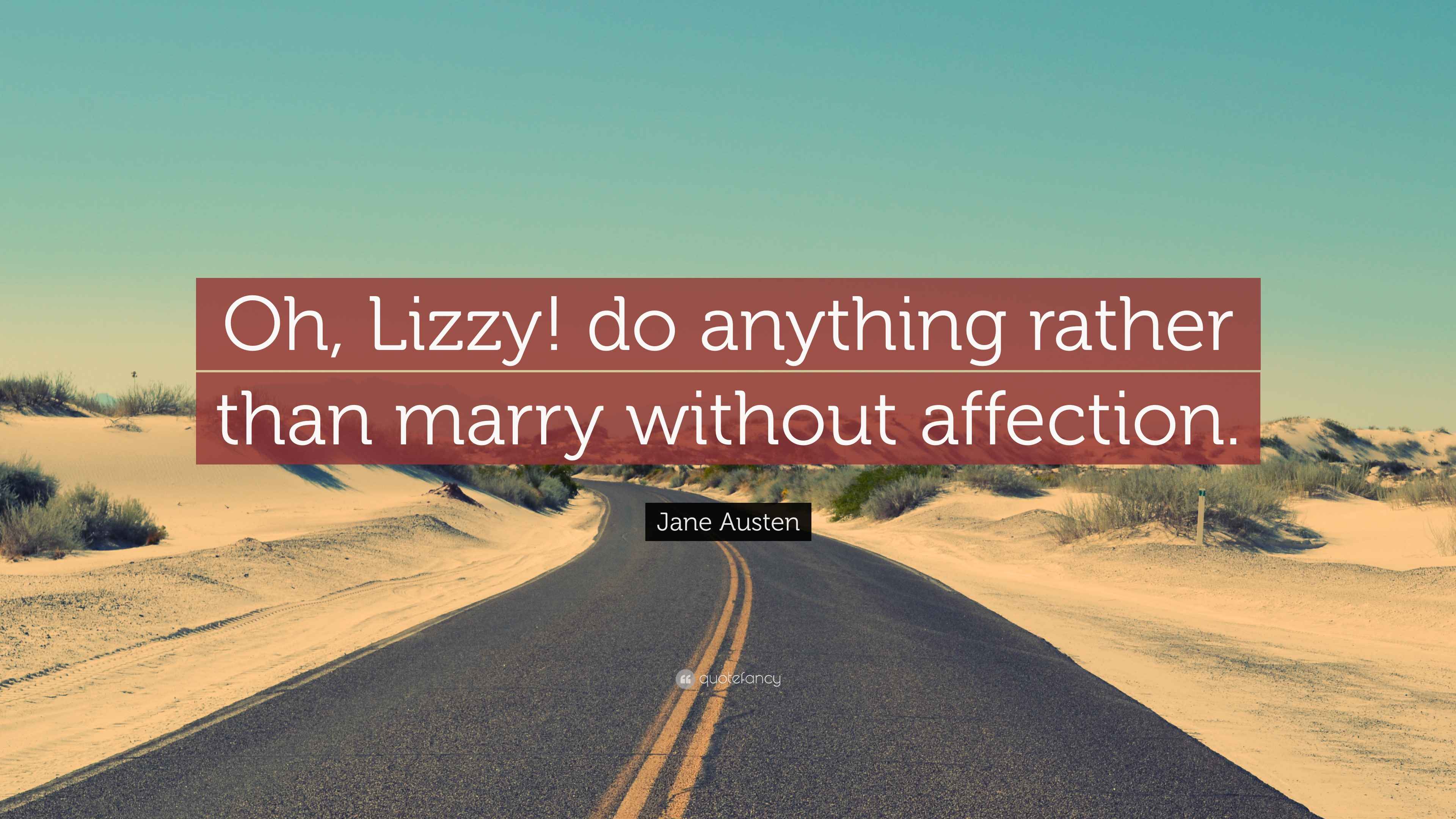 Jane Austen Quote: “Oh, Lizzy! do anything rather than marry without ...