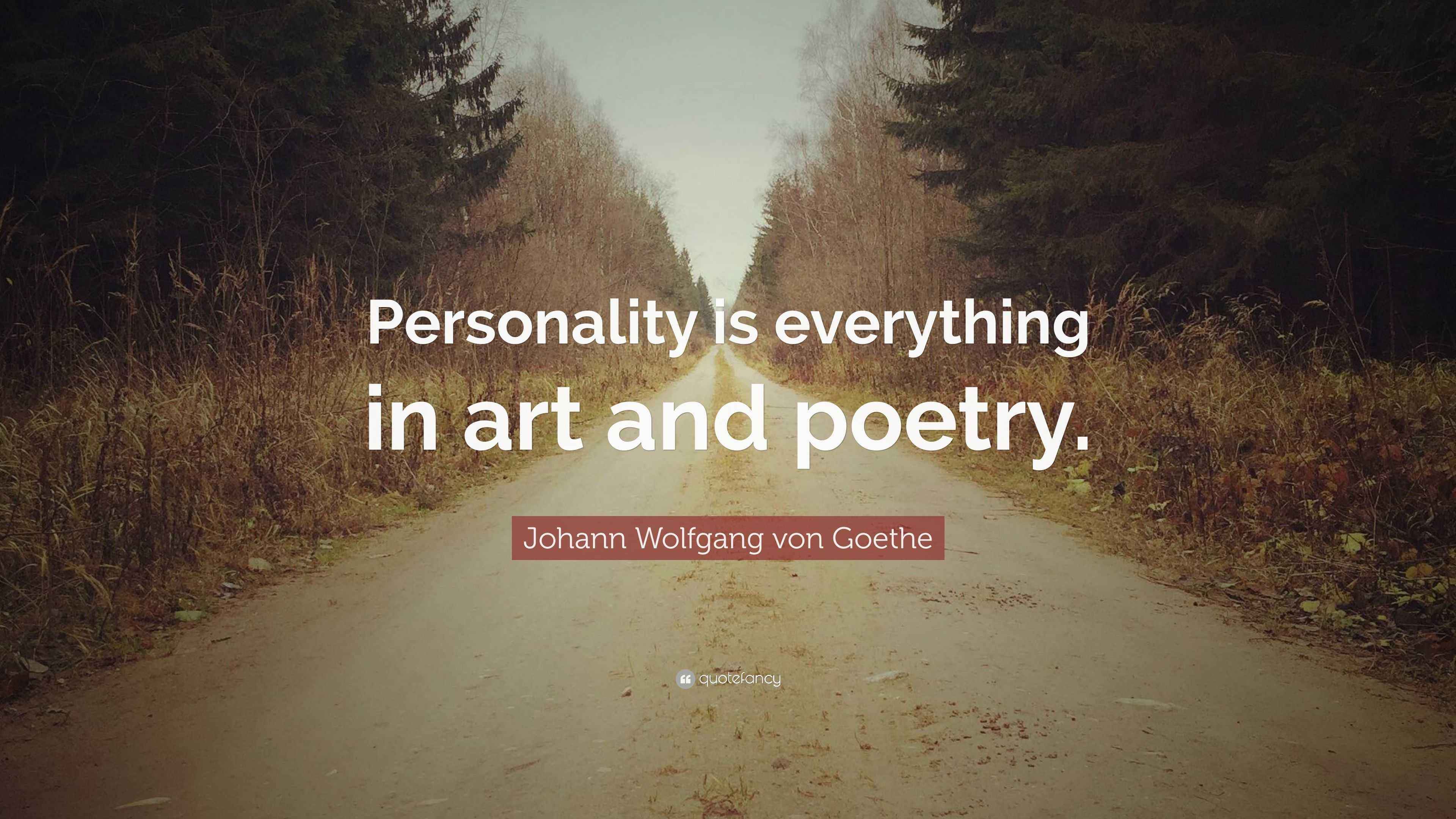 Johann Wolfgang von Goethe Quote: “Personality is everything in art and ...