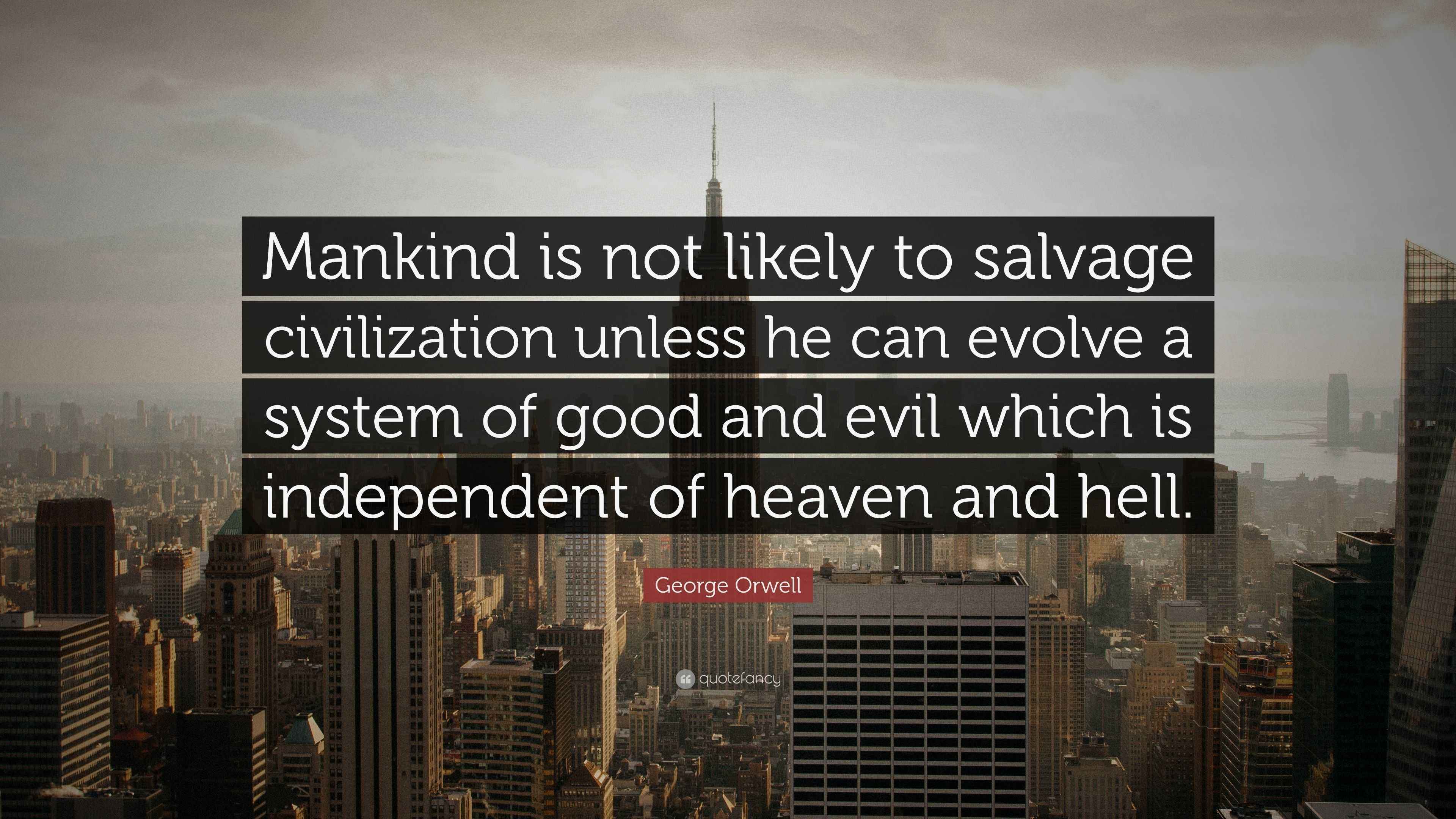 George Orwell Quote: “Mankind is not likely to salvage civilization ...