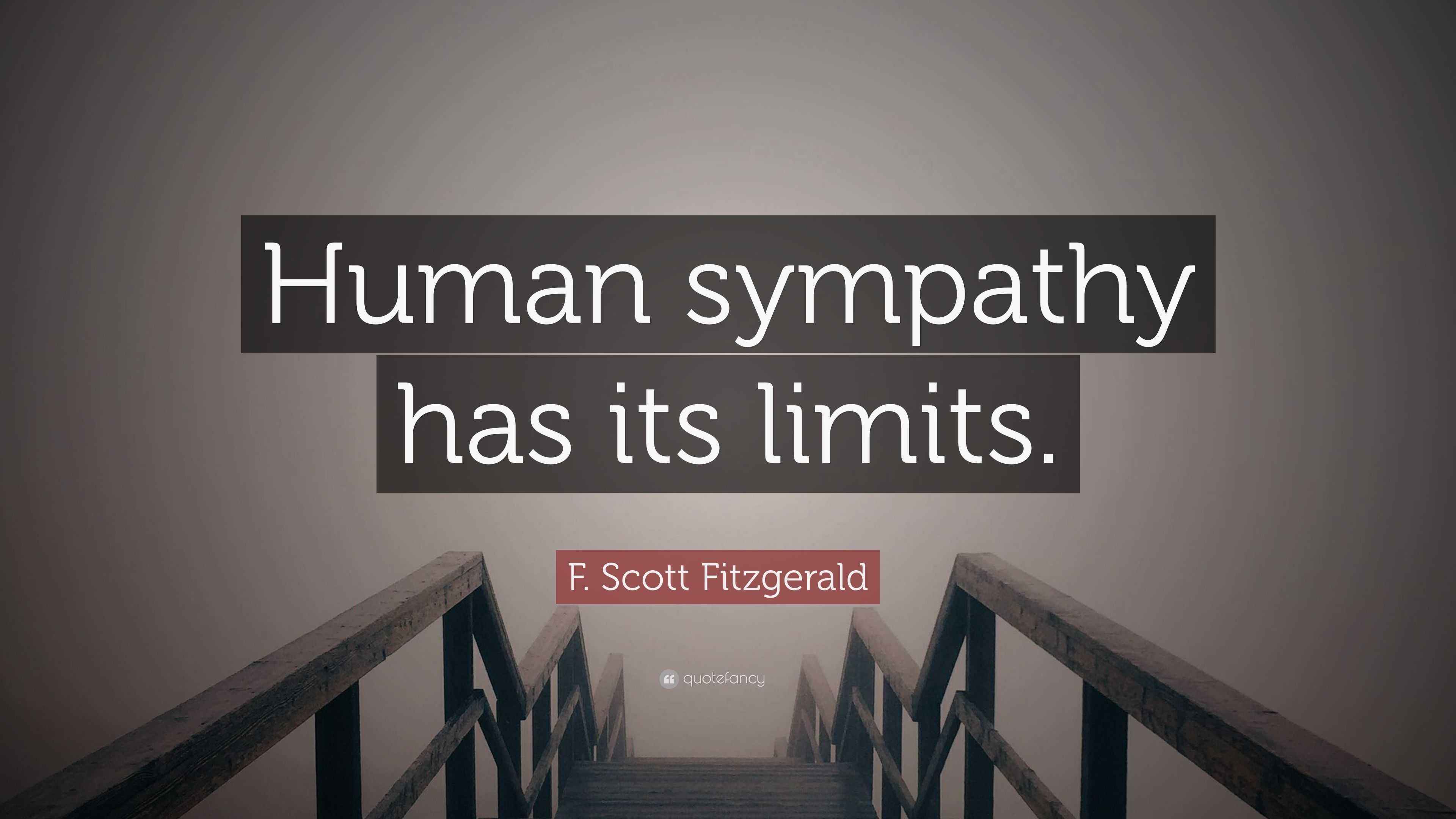 F. Scott Fitzgerald Quote: “Human sympathy has its limits.”