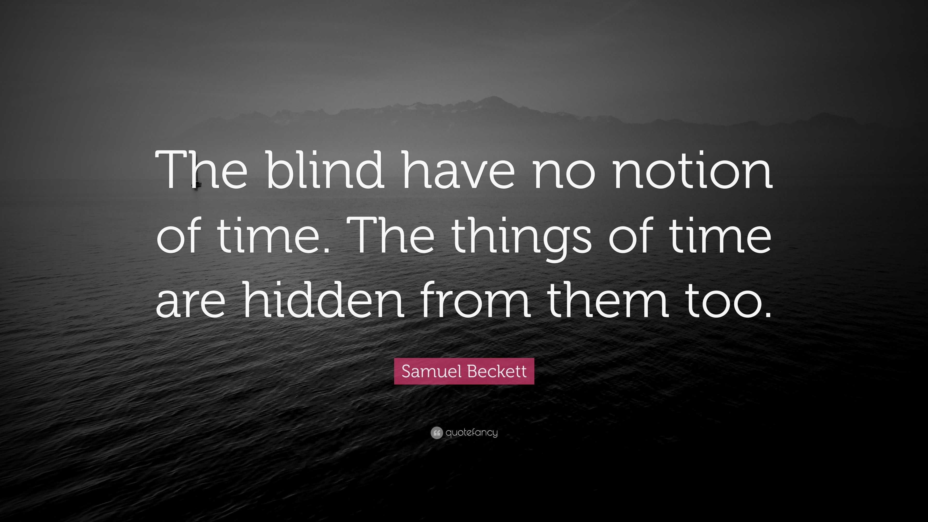 samuel-beckett-quote-the-blind-have-no-notion-of-time-the-things-of