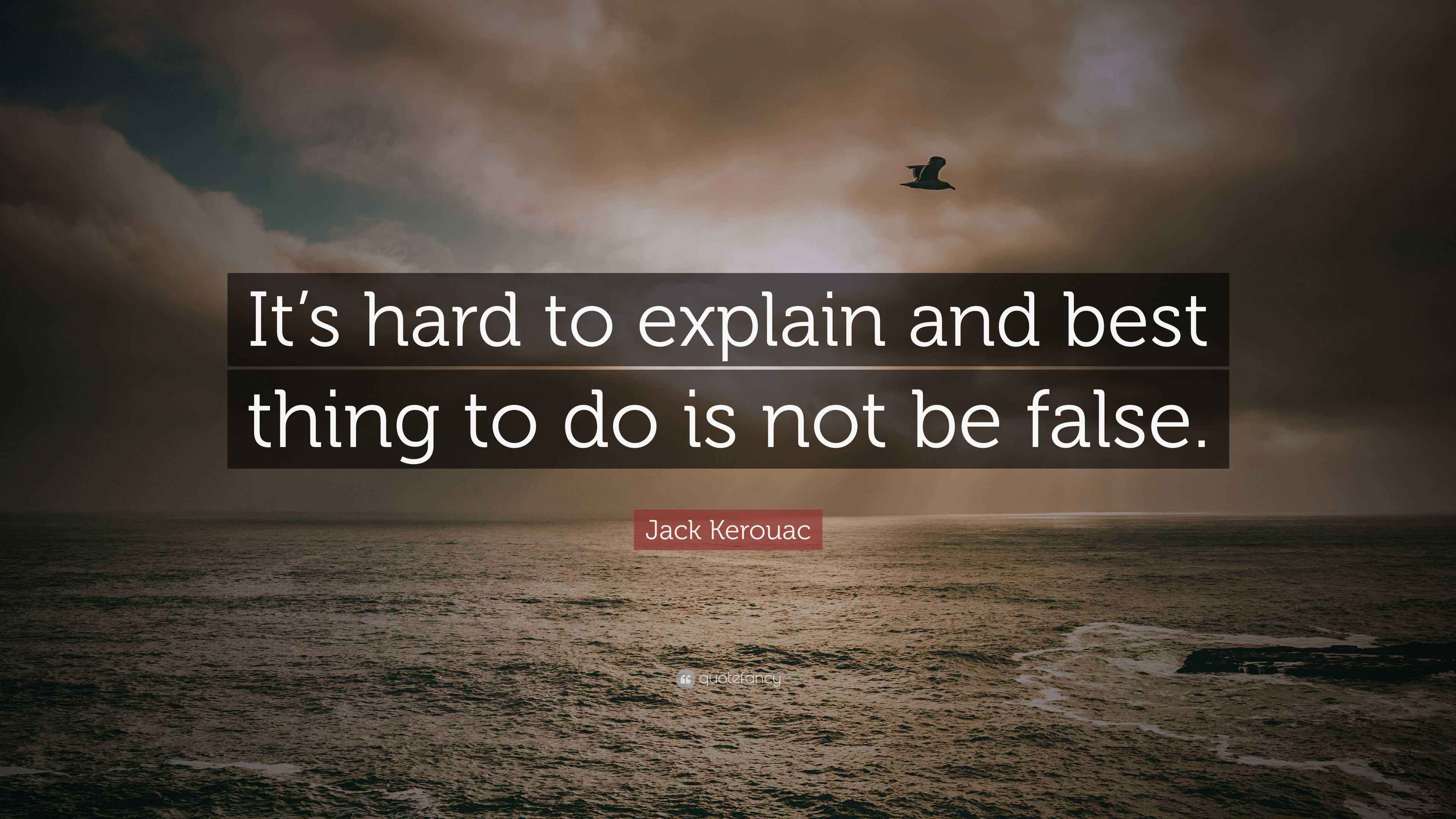 Jack Kerouac Quote: “It’s hard to explain and best thing to do is not ...