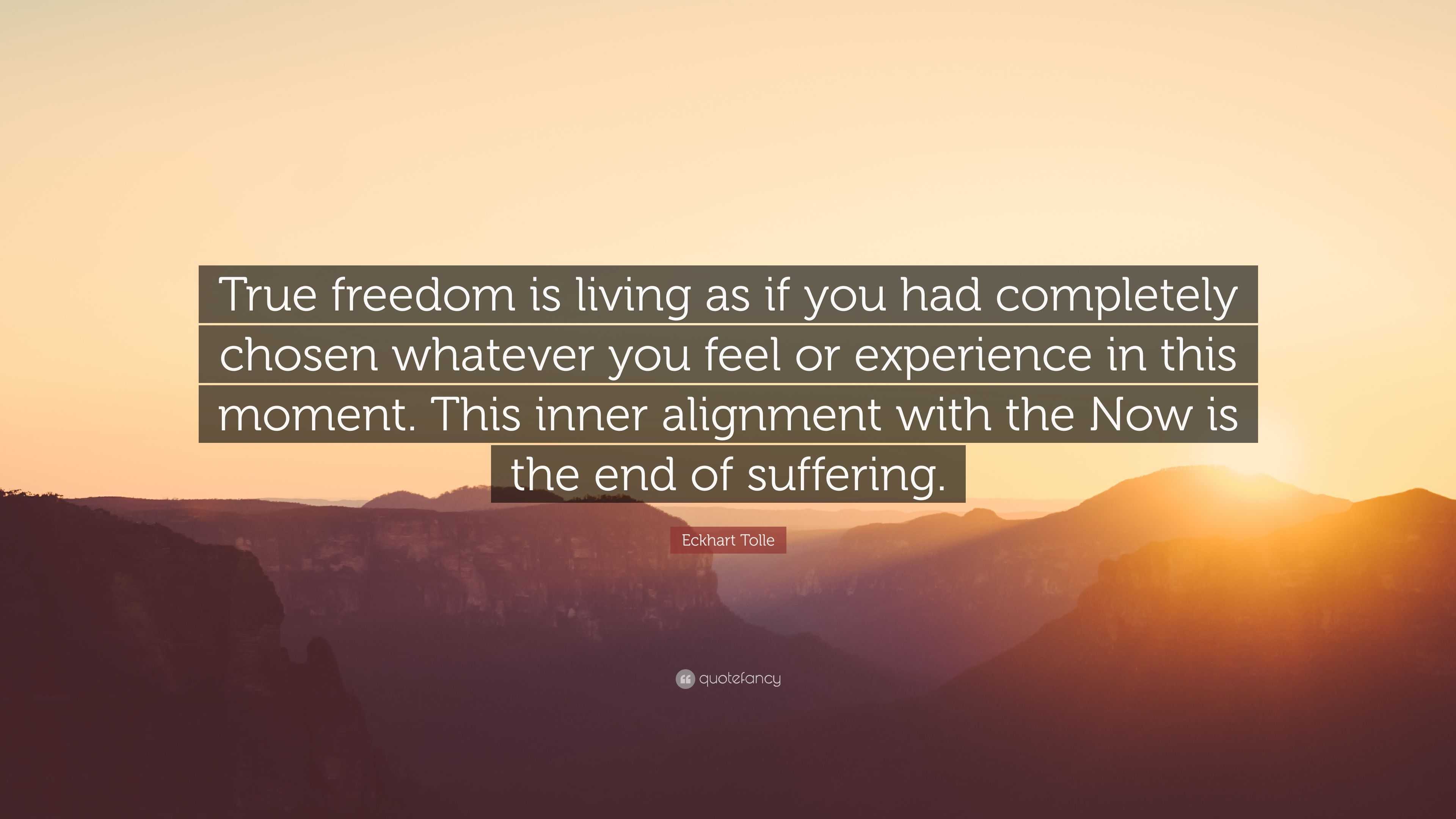 Eckhart Tolle Quote: “True freedom is living as if you had completely ...