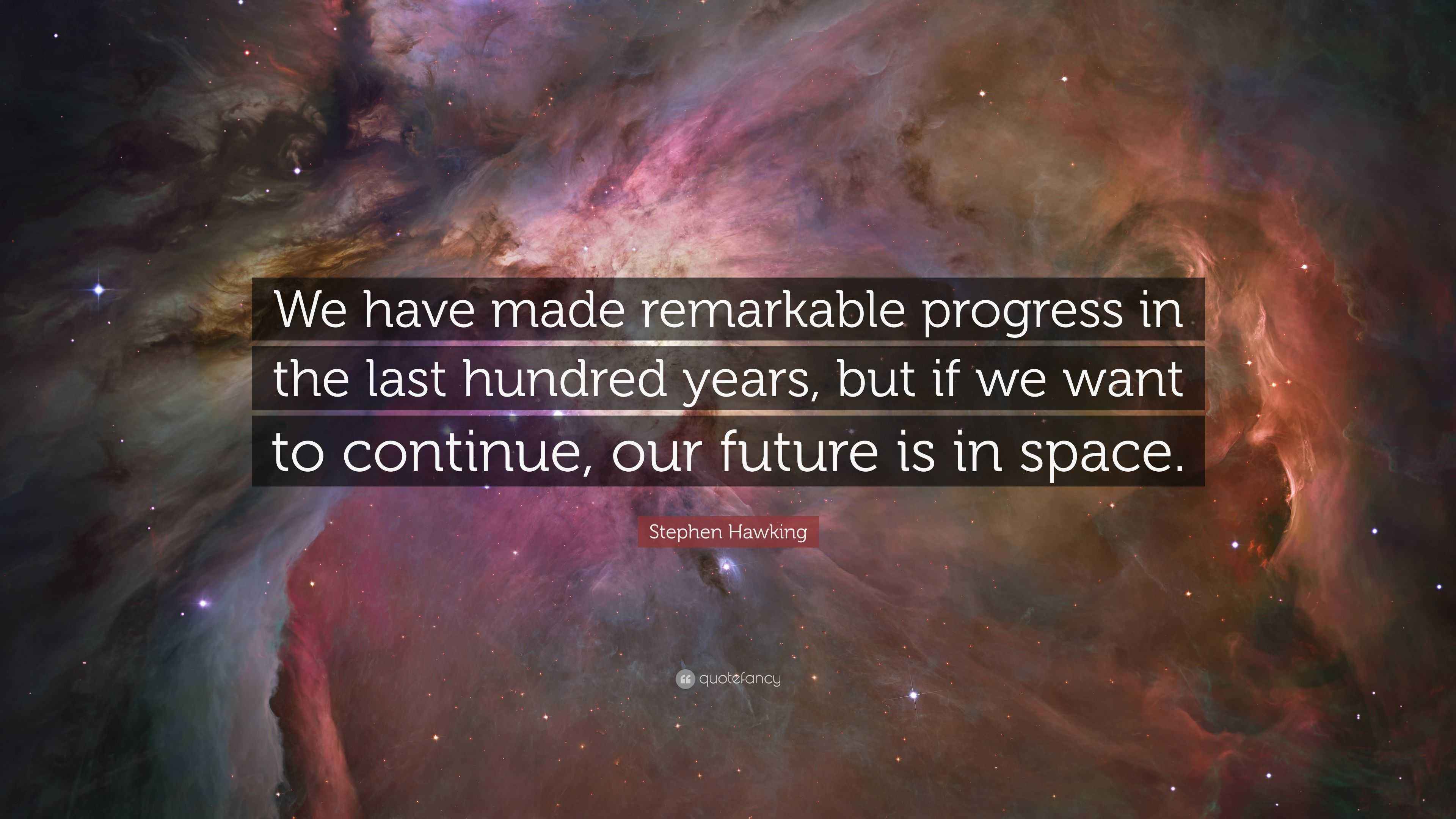 Stephen Hawking Quote: “We have made remarkable progress in the last ...
