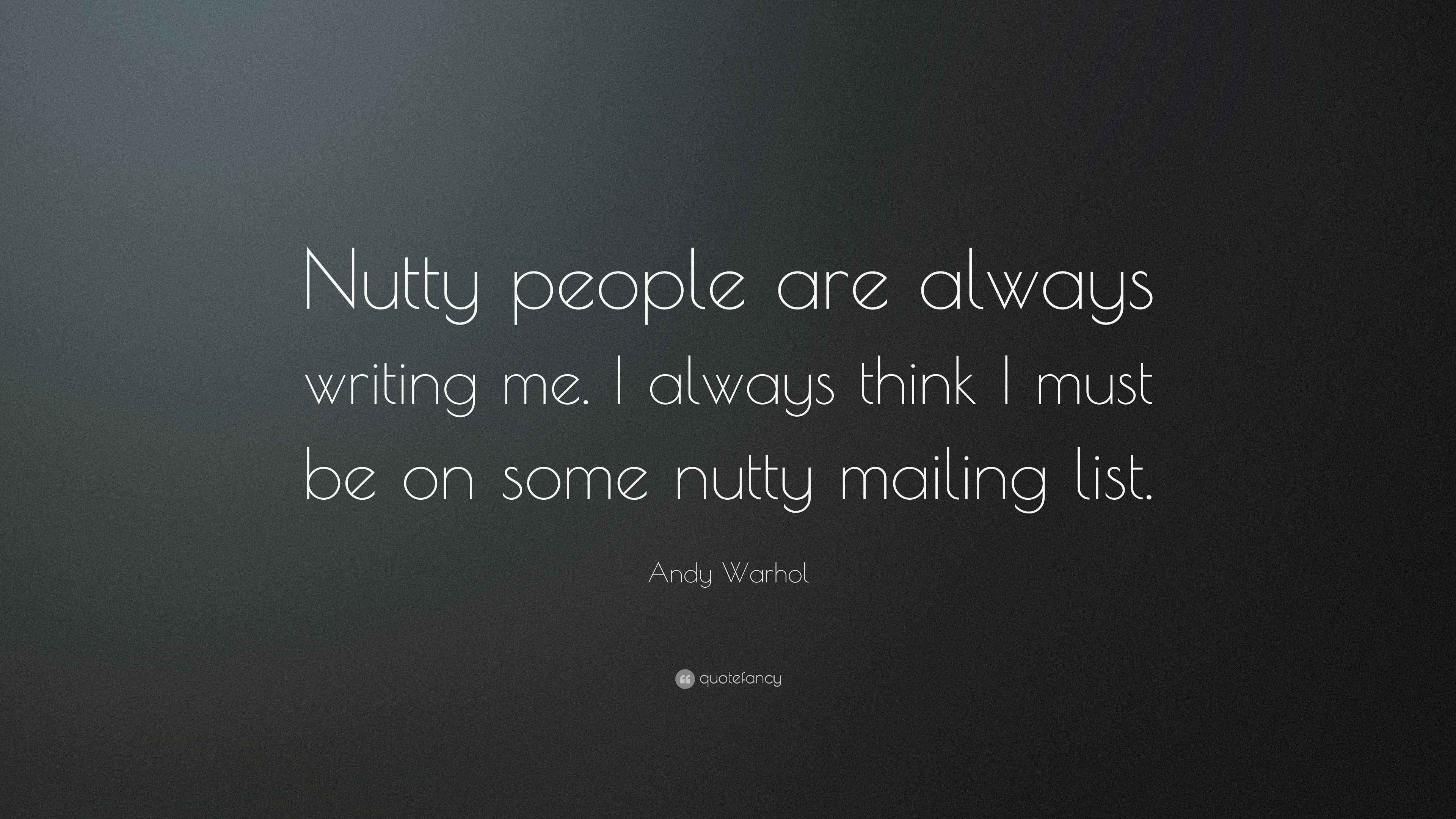Andy Warhol Quote: “Nutty people are always writing me. I always think ...