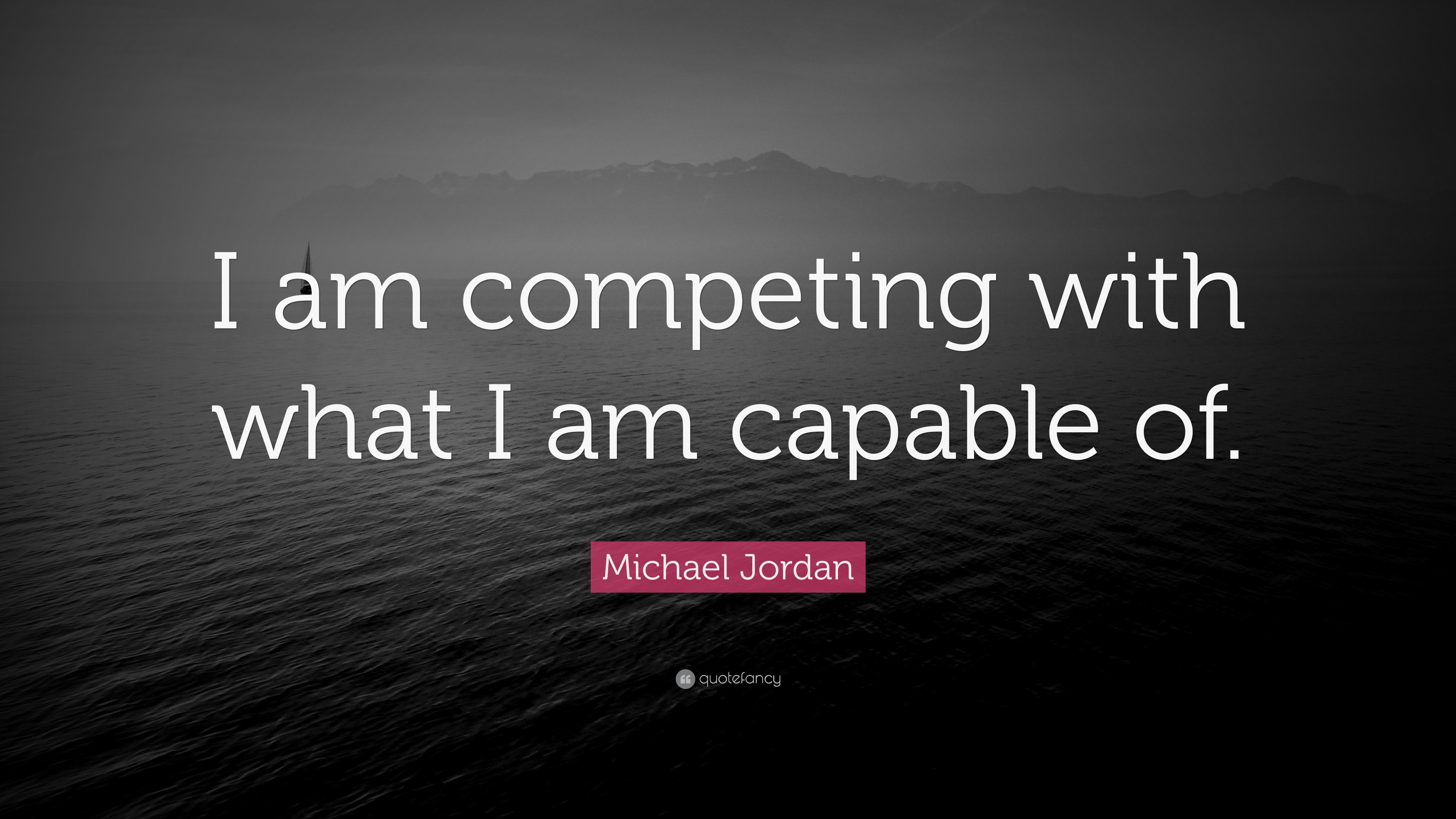 Michael Jordan Quote: “I am competing with what I am capable of.”