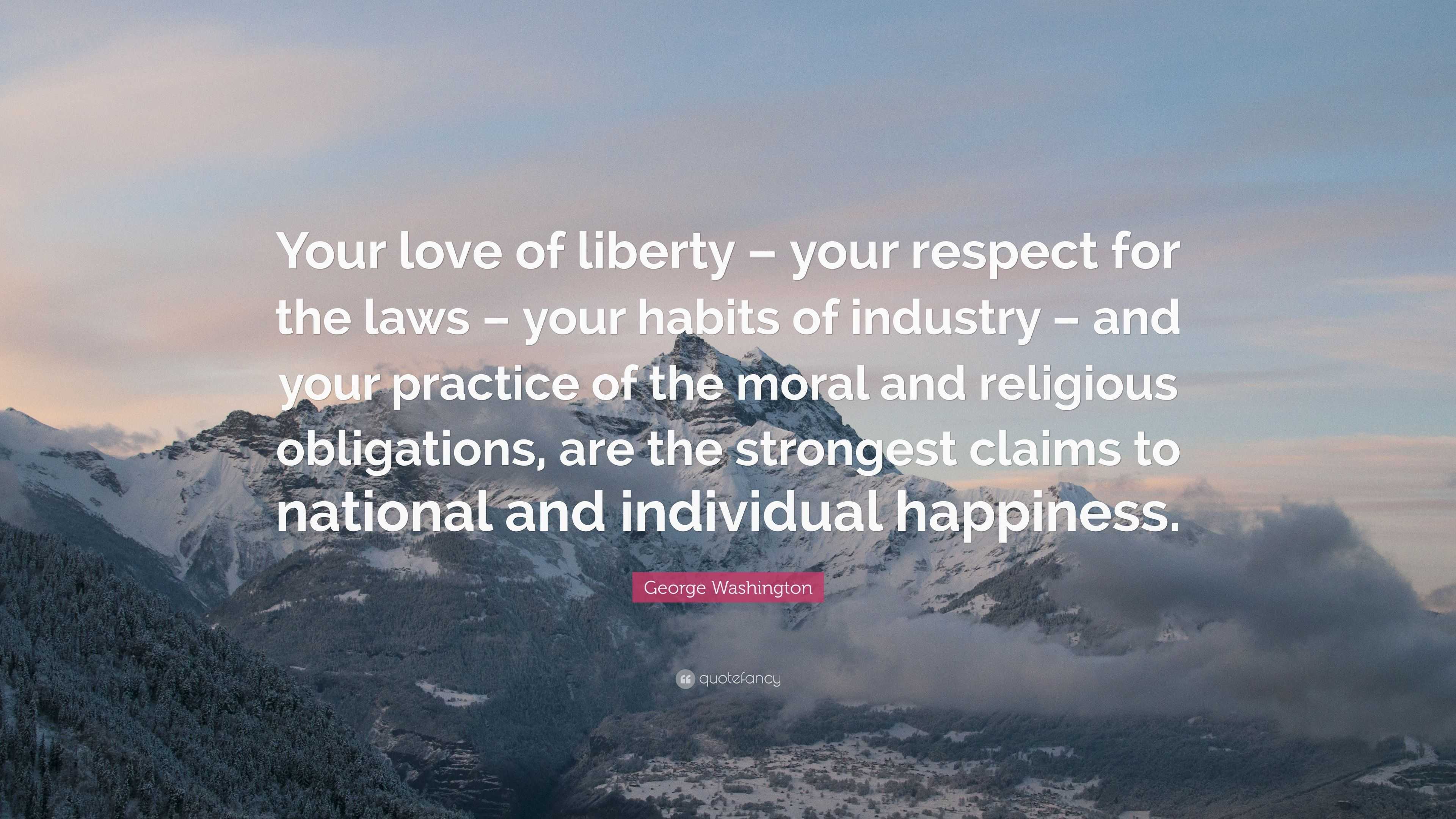 George Washington Quote: “Your love of liberty – your respect for the ...