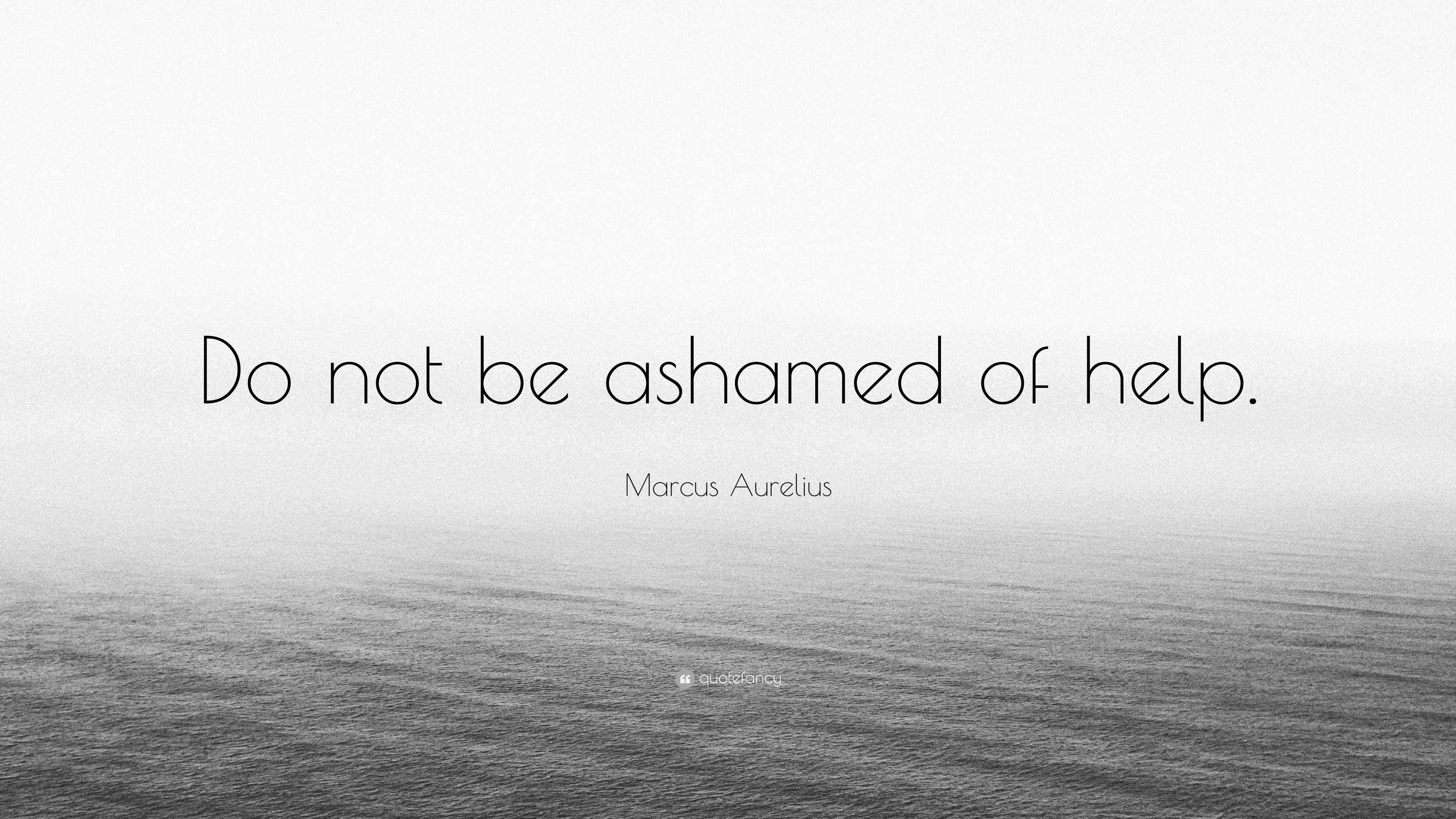 Marcus Aurelius Quote Do Not Be Ashamed Of Help”