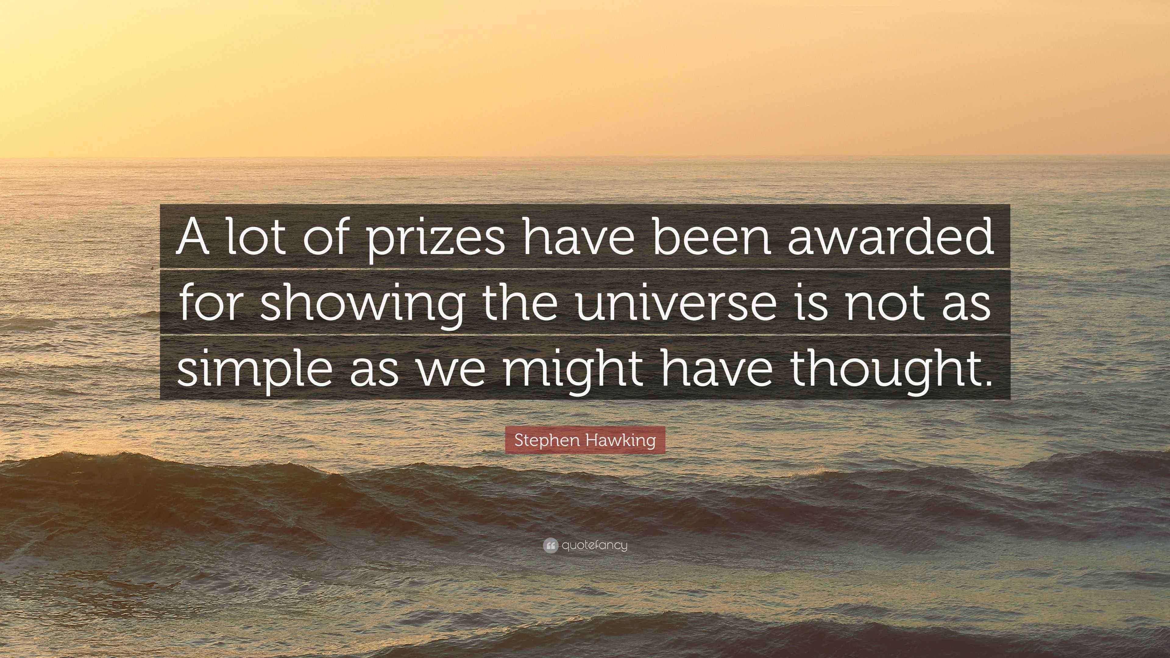 Stephen Hawking Quote: “A lot of prizes have been awarded for showing ...