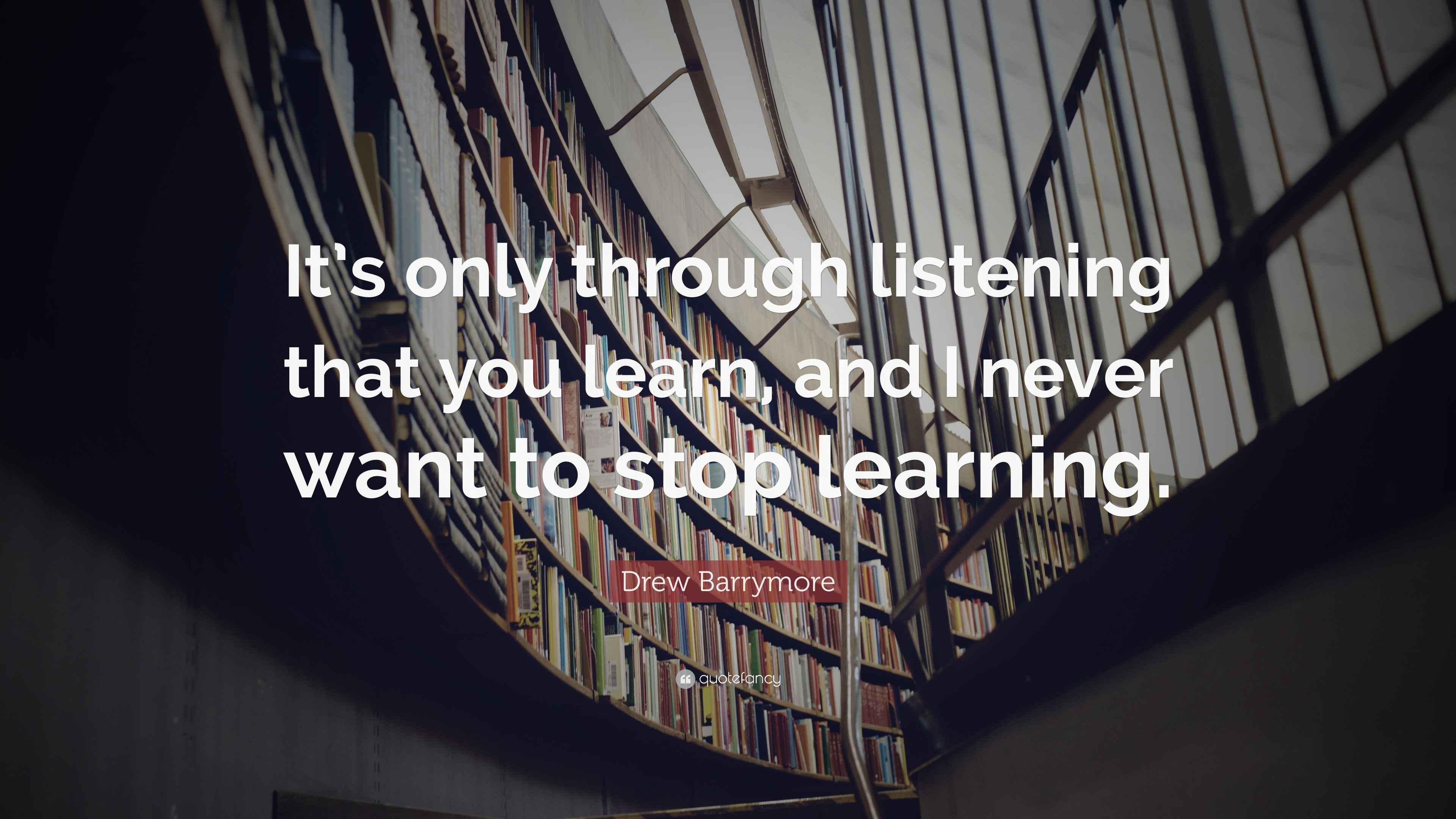 Drew Barrymore Quote: “It’s only through listening that you learn, and ...