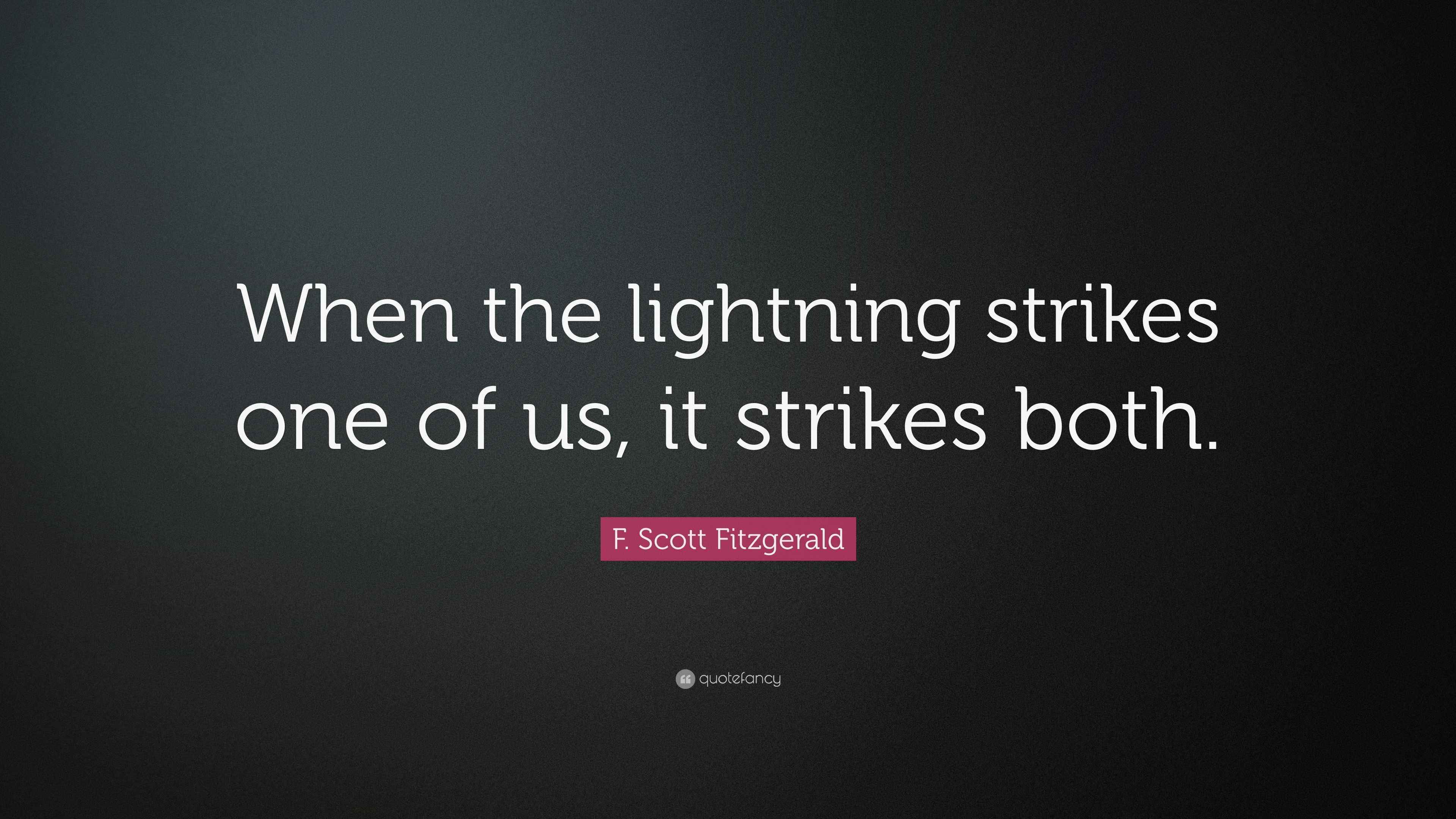 F. Scott Fitzgerald Quote: “When the lightning strikes one of us, it ...