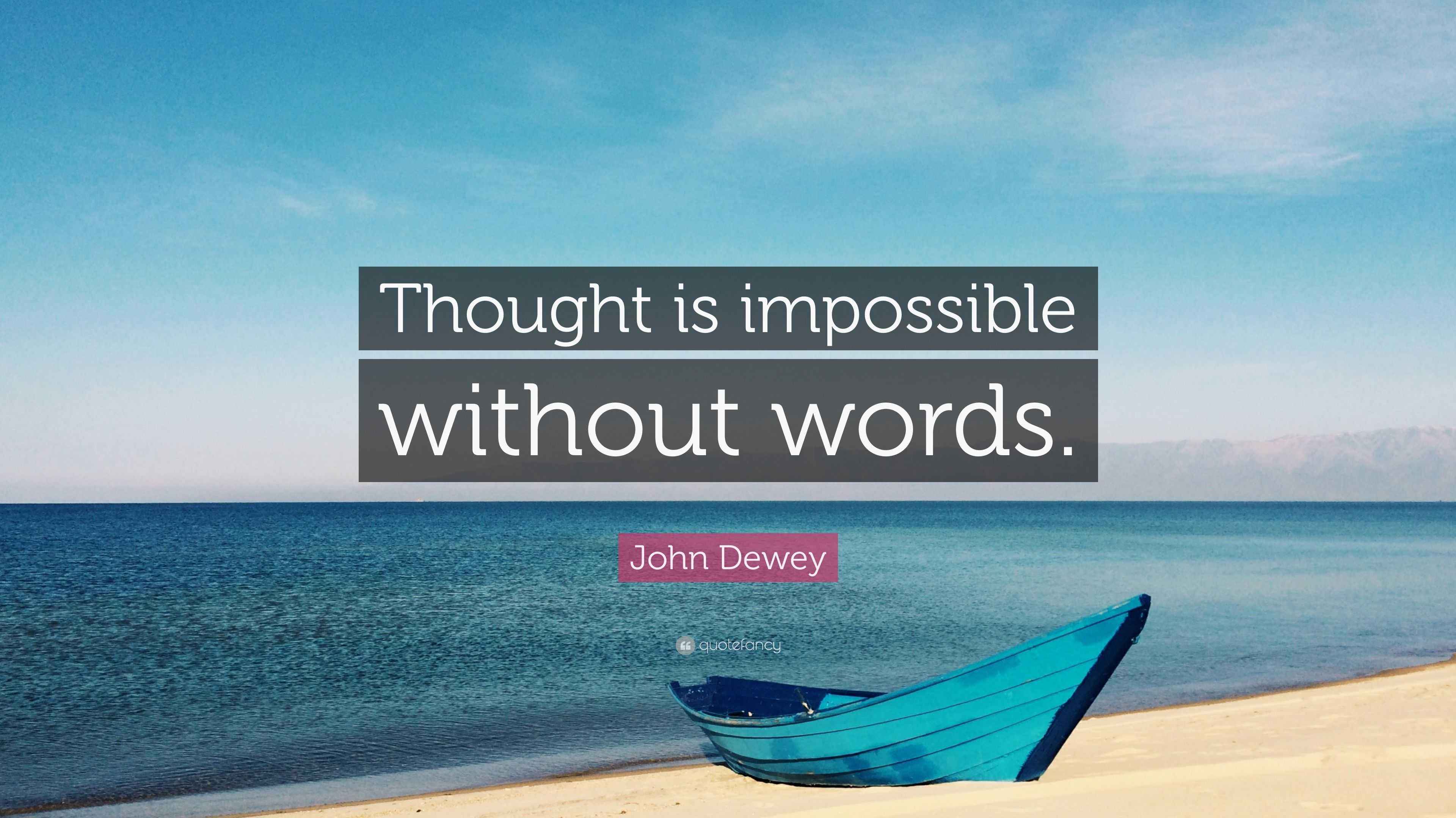John Dewey Quote: “Thought is impossible without words.”