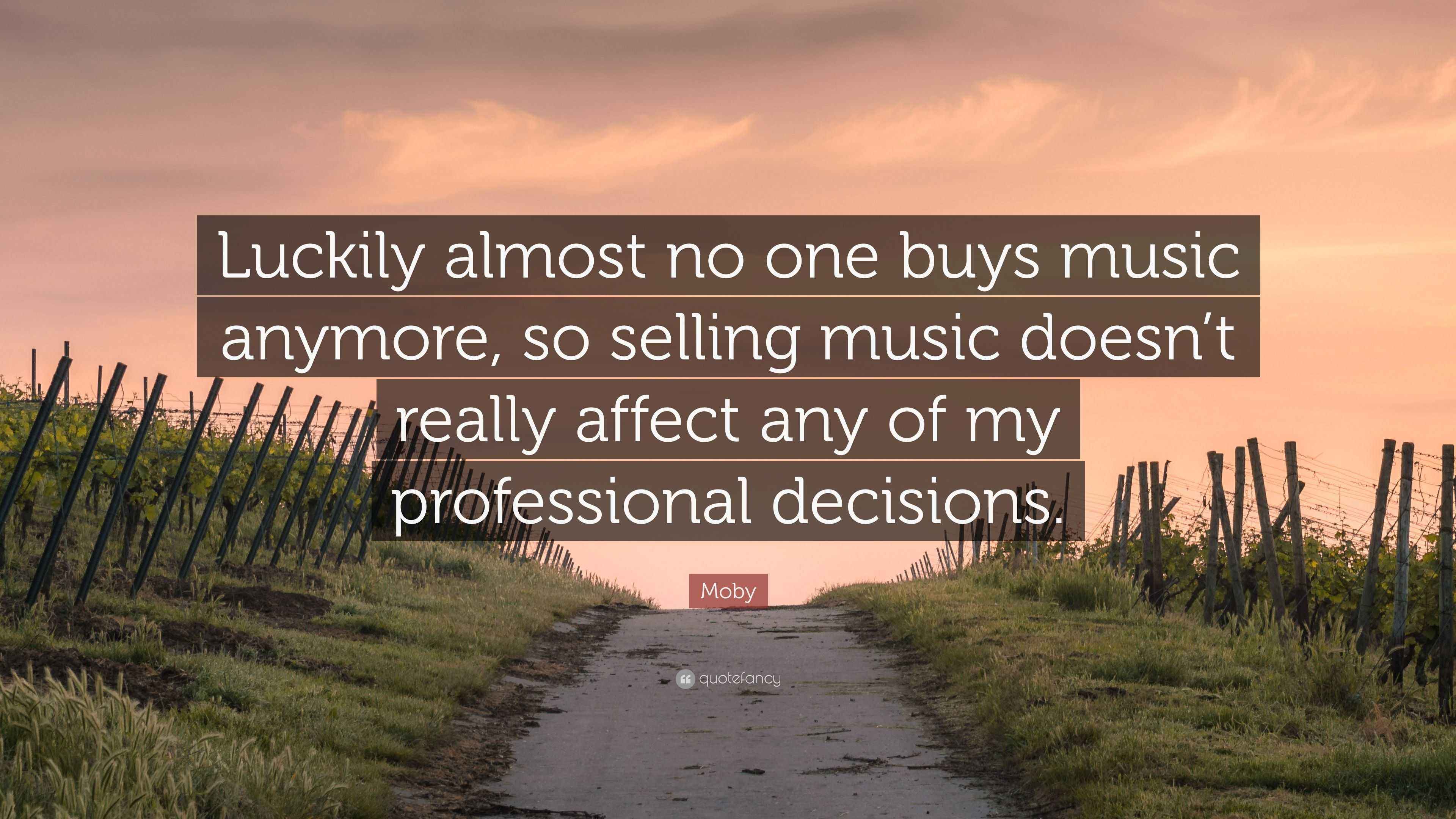 Moby Quote: “Luckily almost no one buys music anymore, so selling music ...