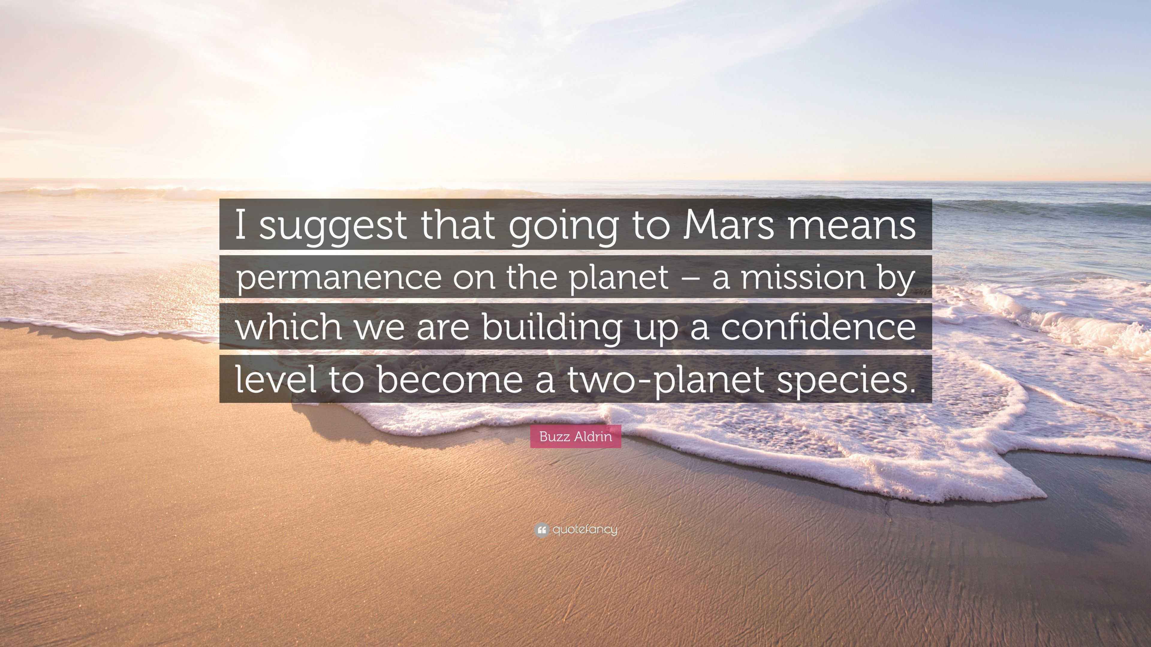 Buzz Aldrin Quote: “I suggest that going to Mars means permanence on ...