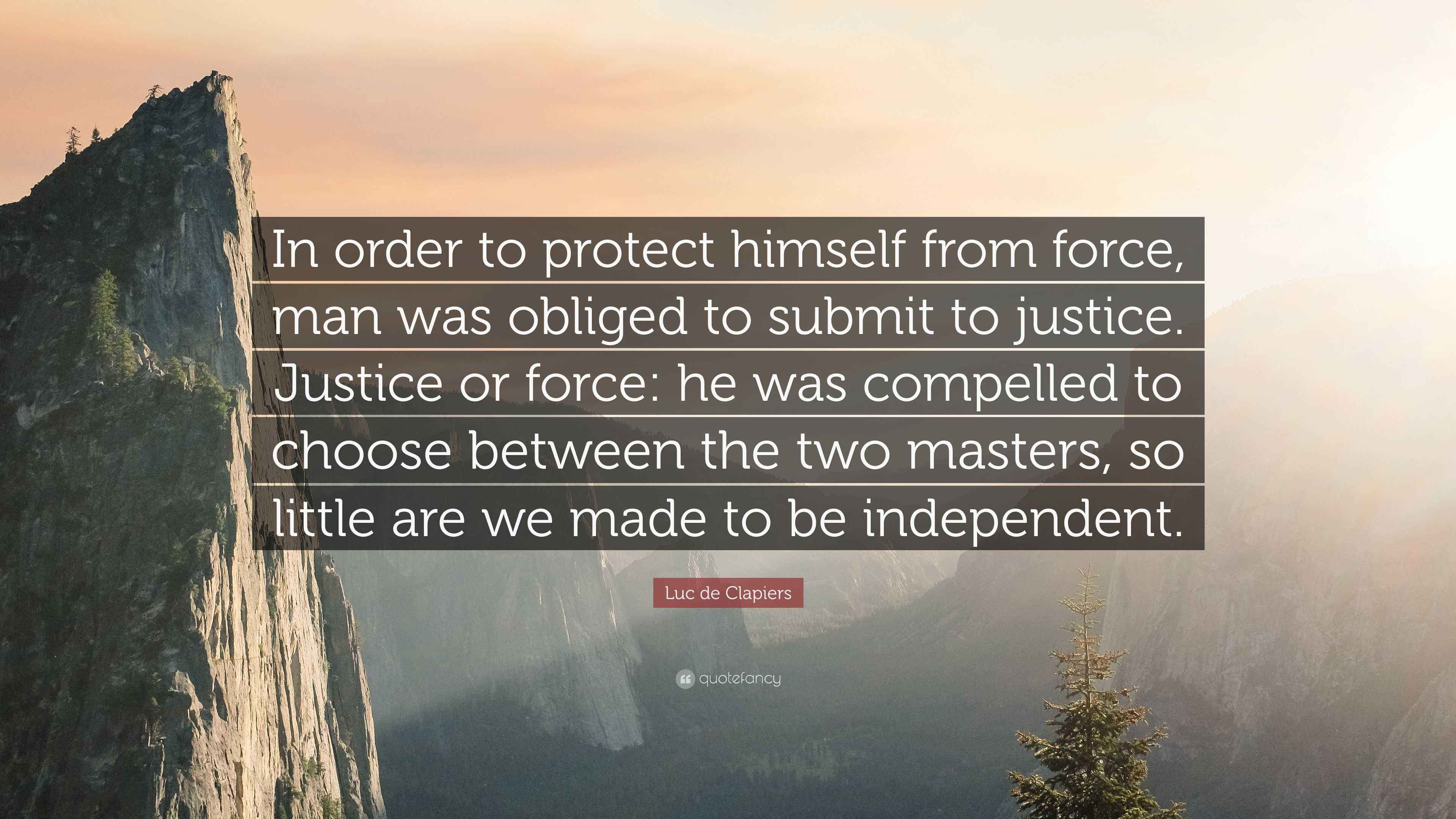 Luc de Clapiers Quote: “In order to protect himself from force, man was ...