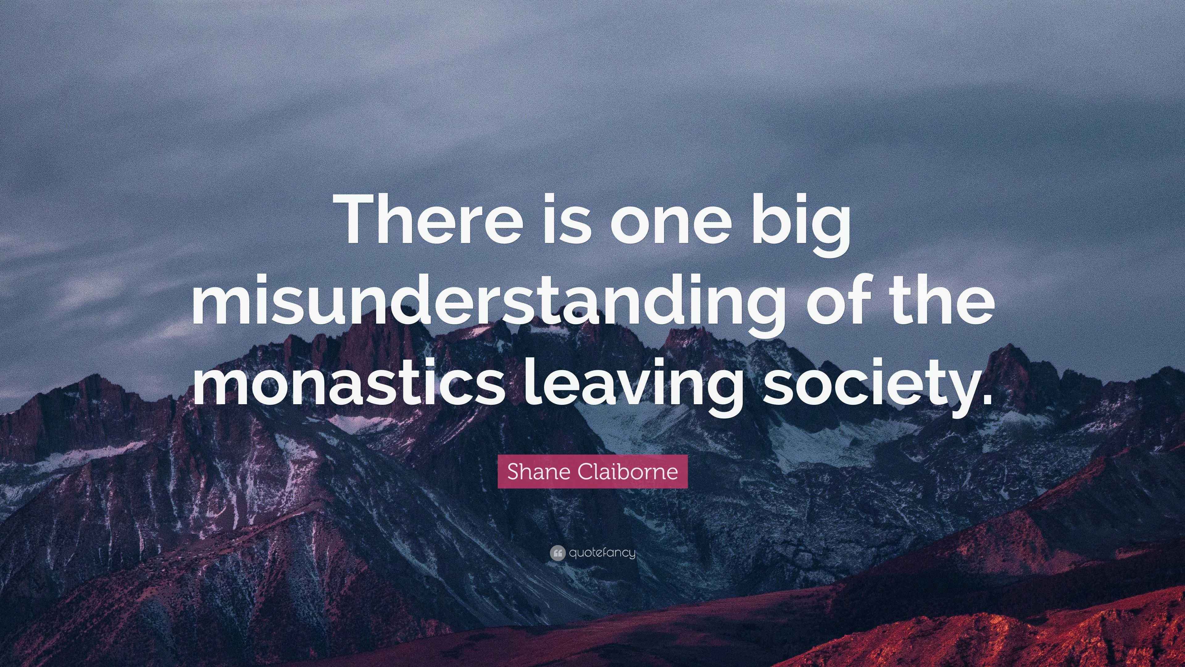 Shane Claiborne Quote: “There is one big misunderstanding of the ...