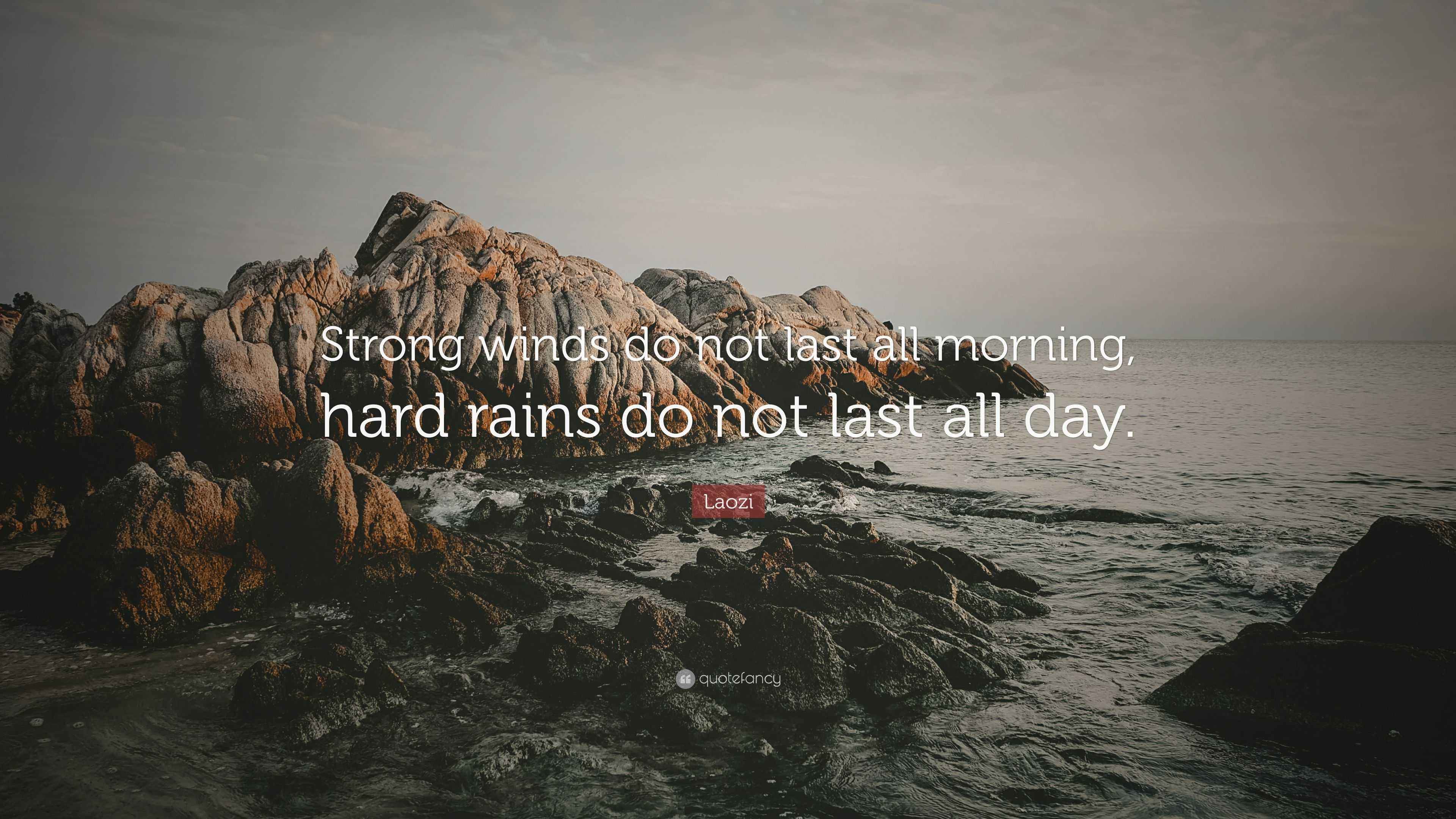 Laozi Quote: “Strong winds do not last all morning, hard rains do not ...