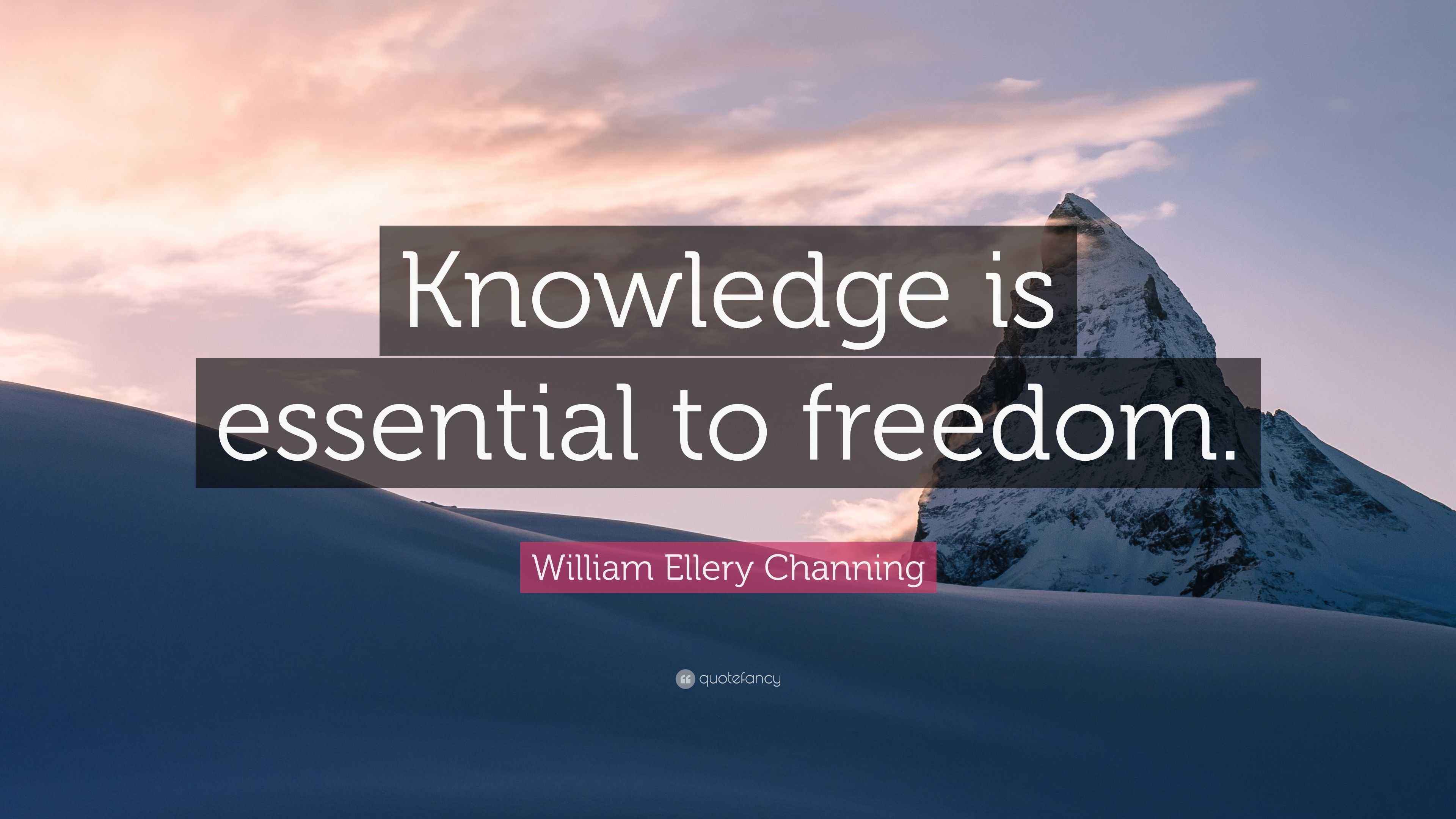William Ellery Channing Quote: “Knowledge is essential to freedom.”