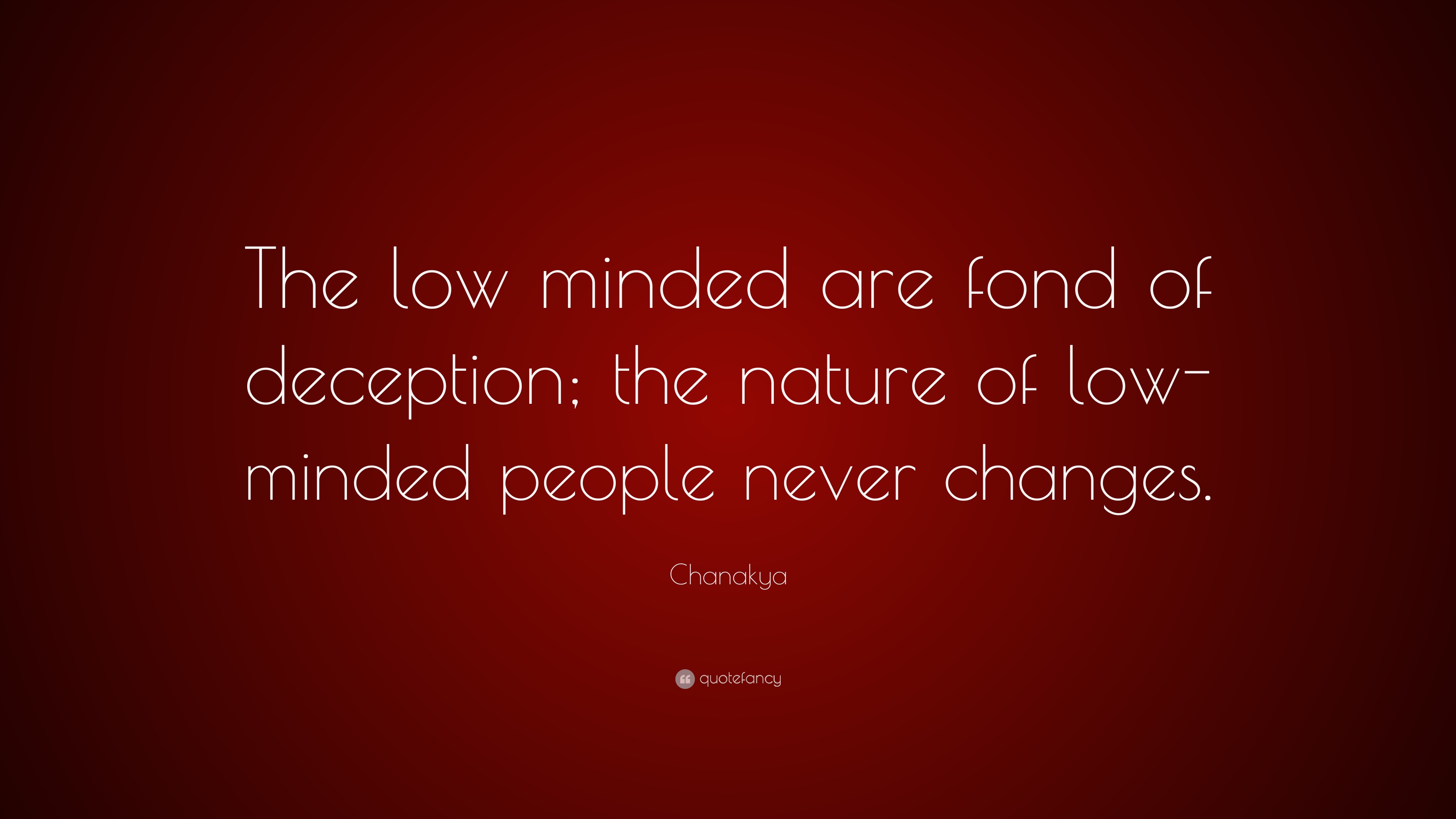 Chanakya Quote: “The low minded are fond of deception; the nature of ...
