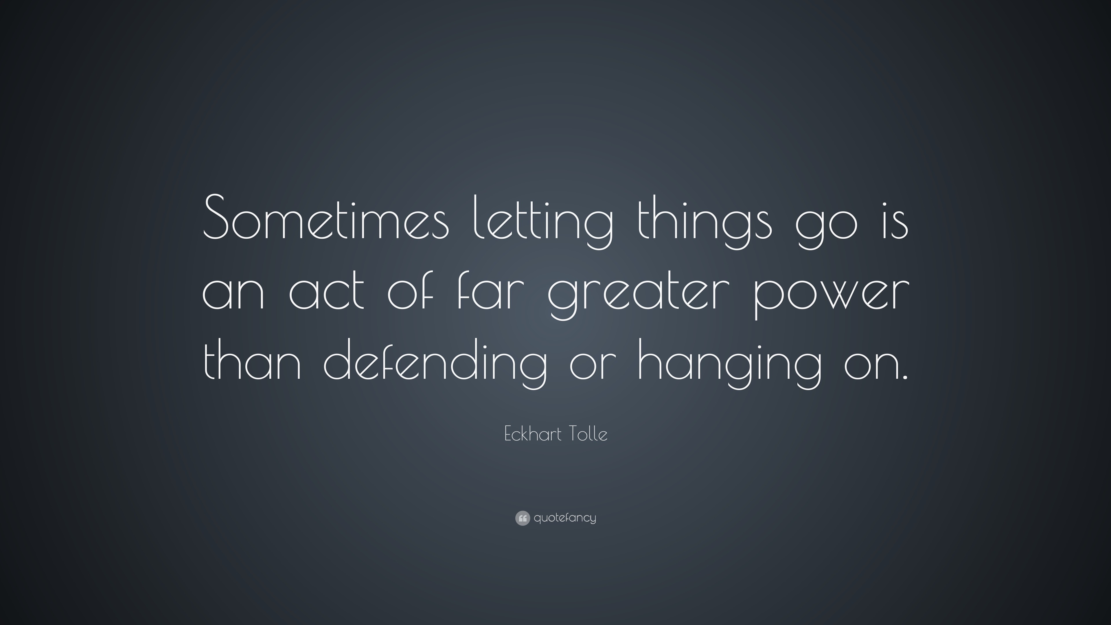 Eckhart Tolle Quote: “Sometimes letting things go is an act of far ...