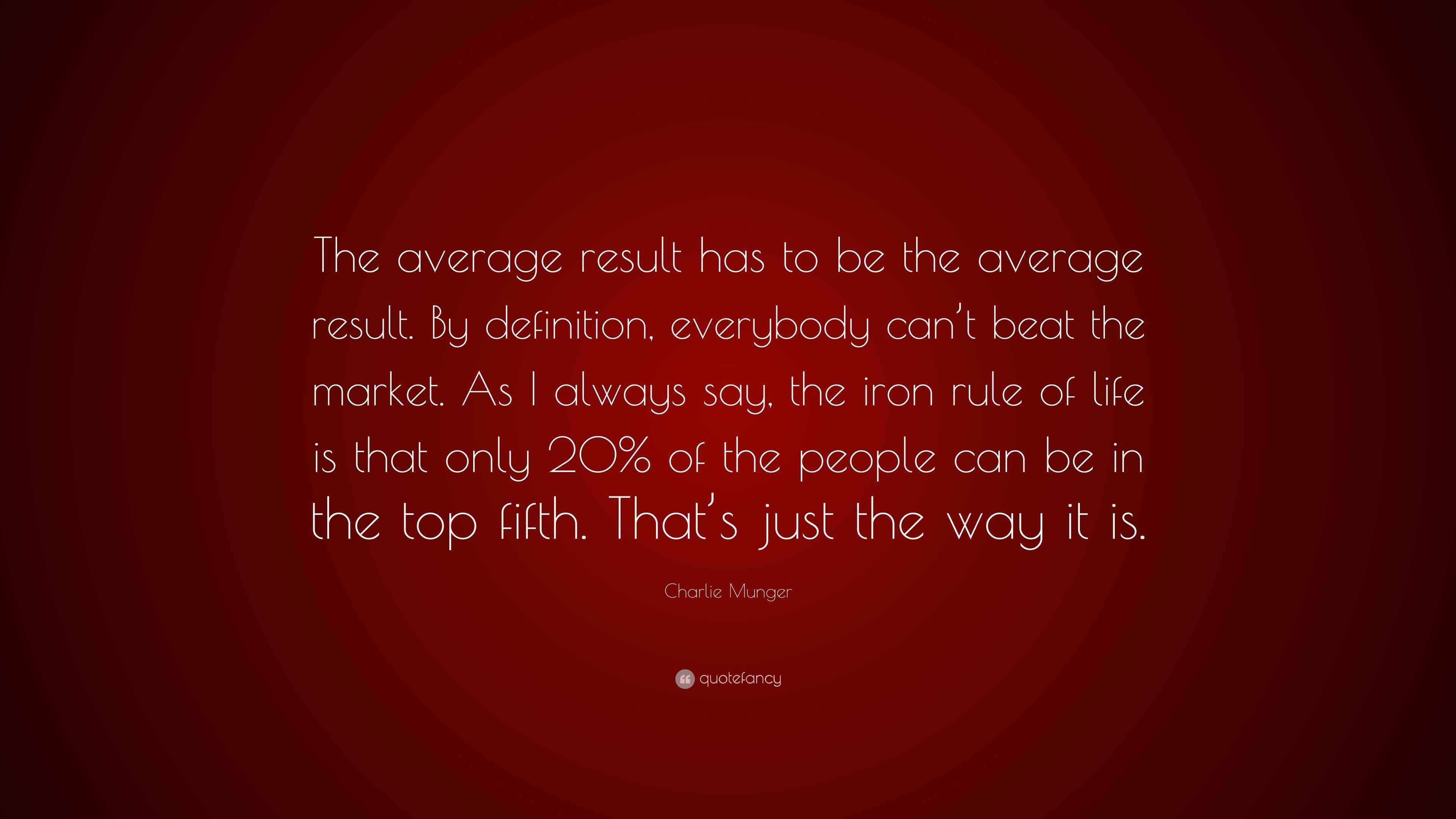 Charlie Munger Quote: “The average result has to be the average result ...