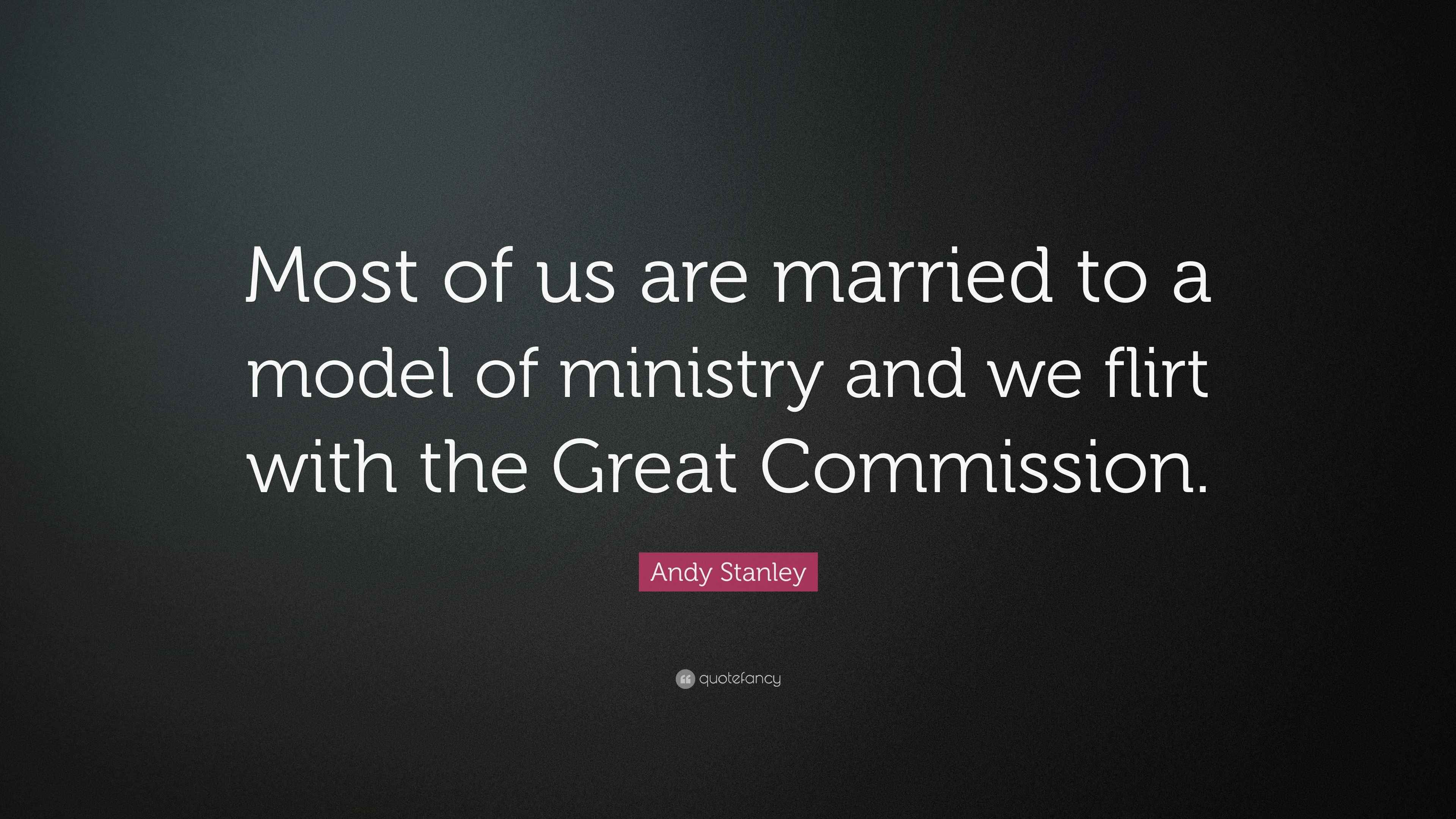 Andy Stanley Quote: “Most of us are married to a model of ministry and ...