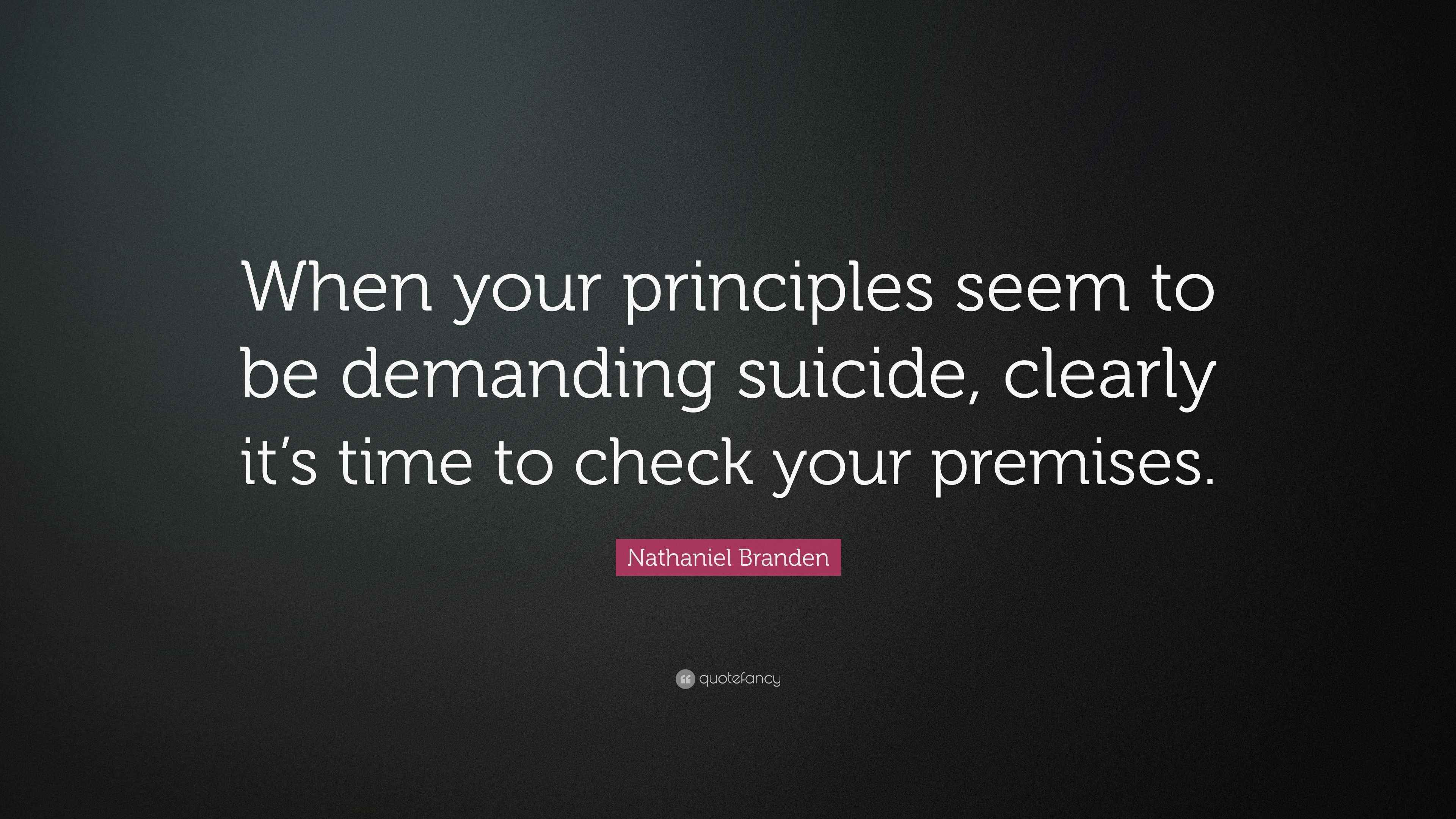 Nathaniel Branden Quote: “When your principles seem to be demanding ...