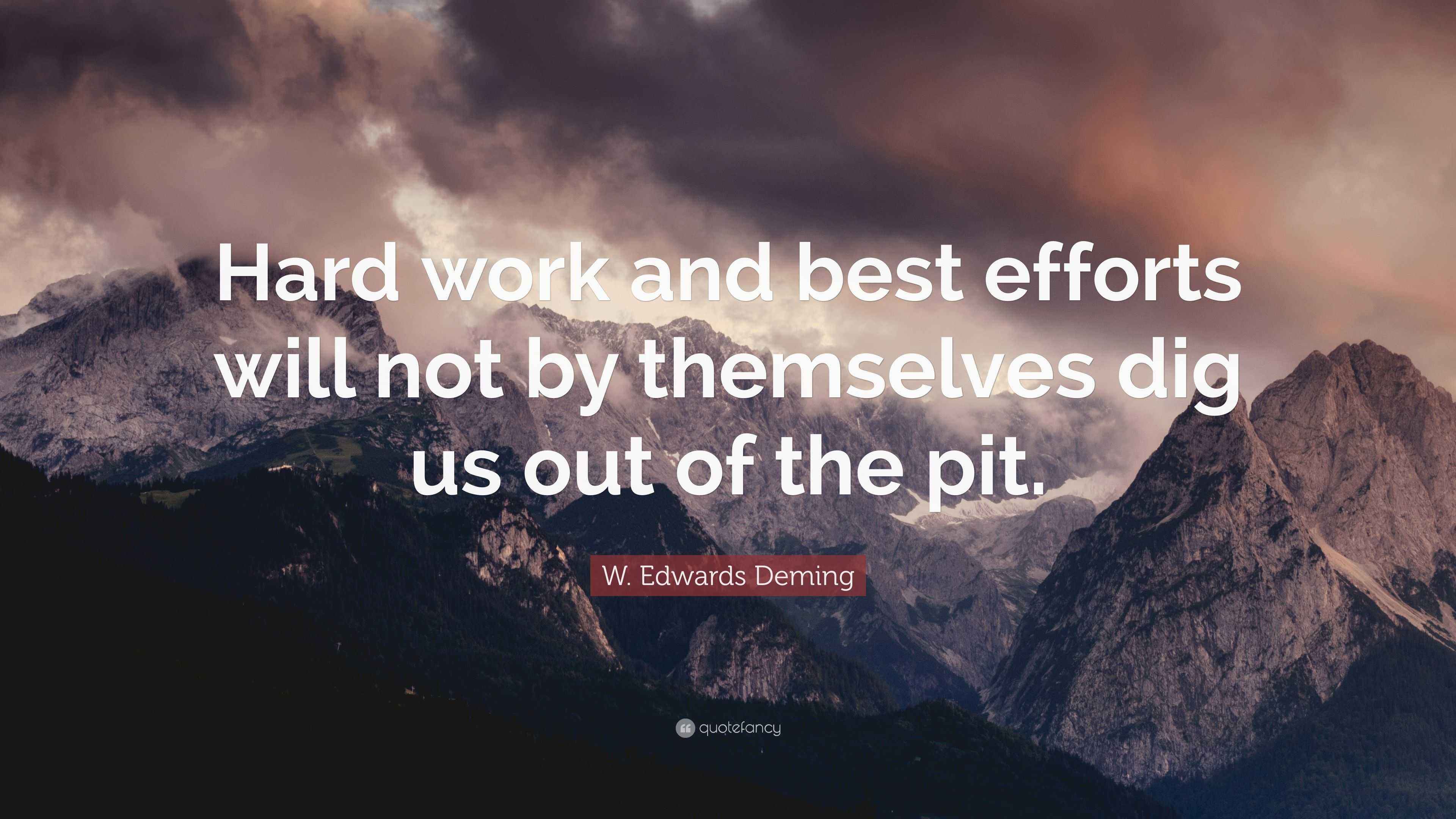 W. Edwards Deming Quote: “Hard work and best efforts will not by ...