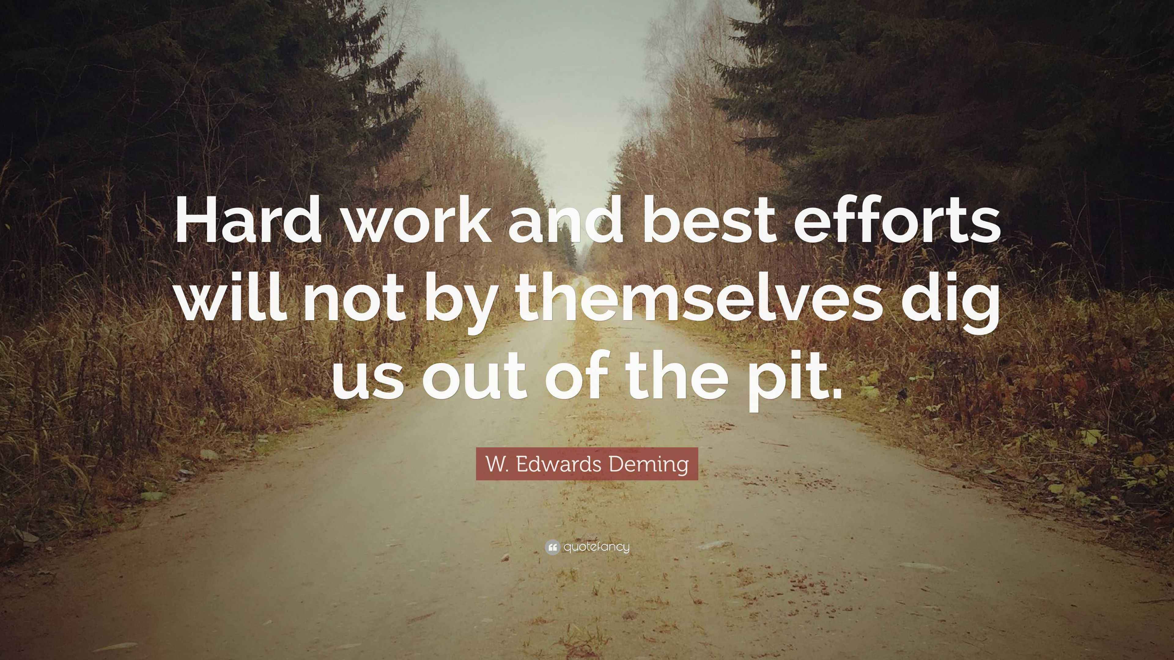 W. Edwards Deming Quote: “Hard work and best efforts will not by ...