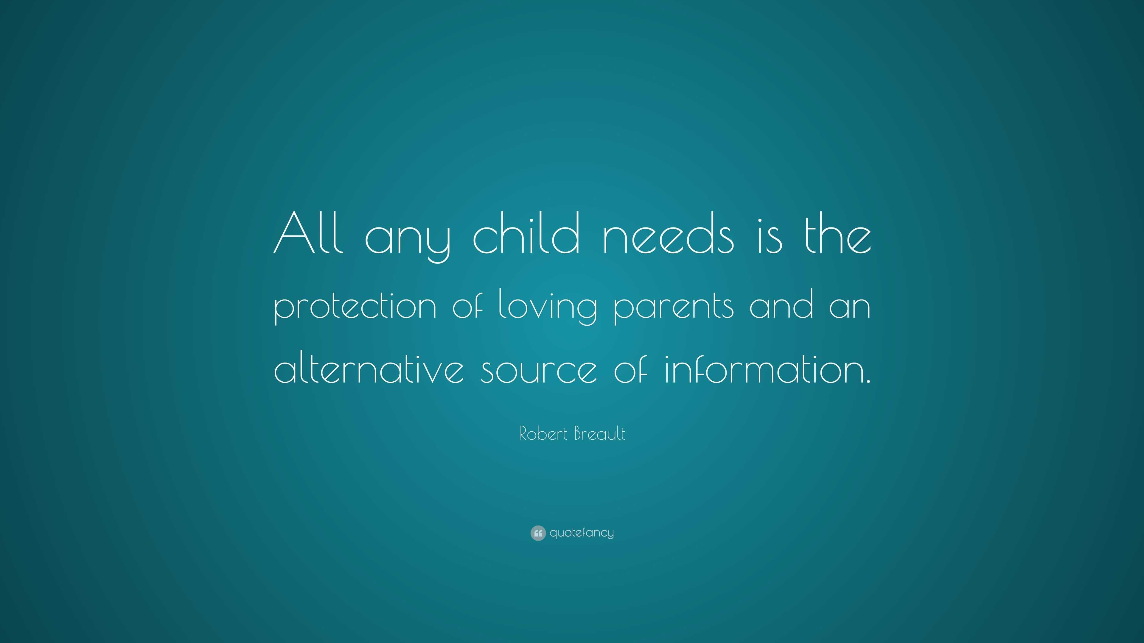 Robert Breault Quote: “All any child needs is the protection of loving ...