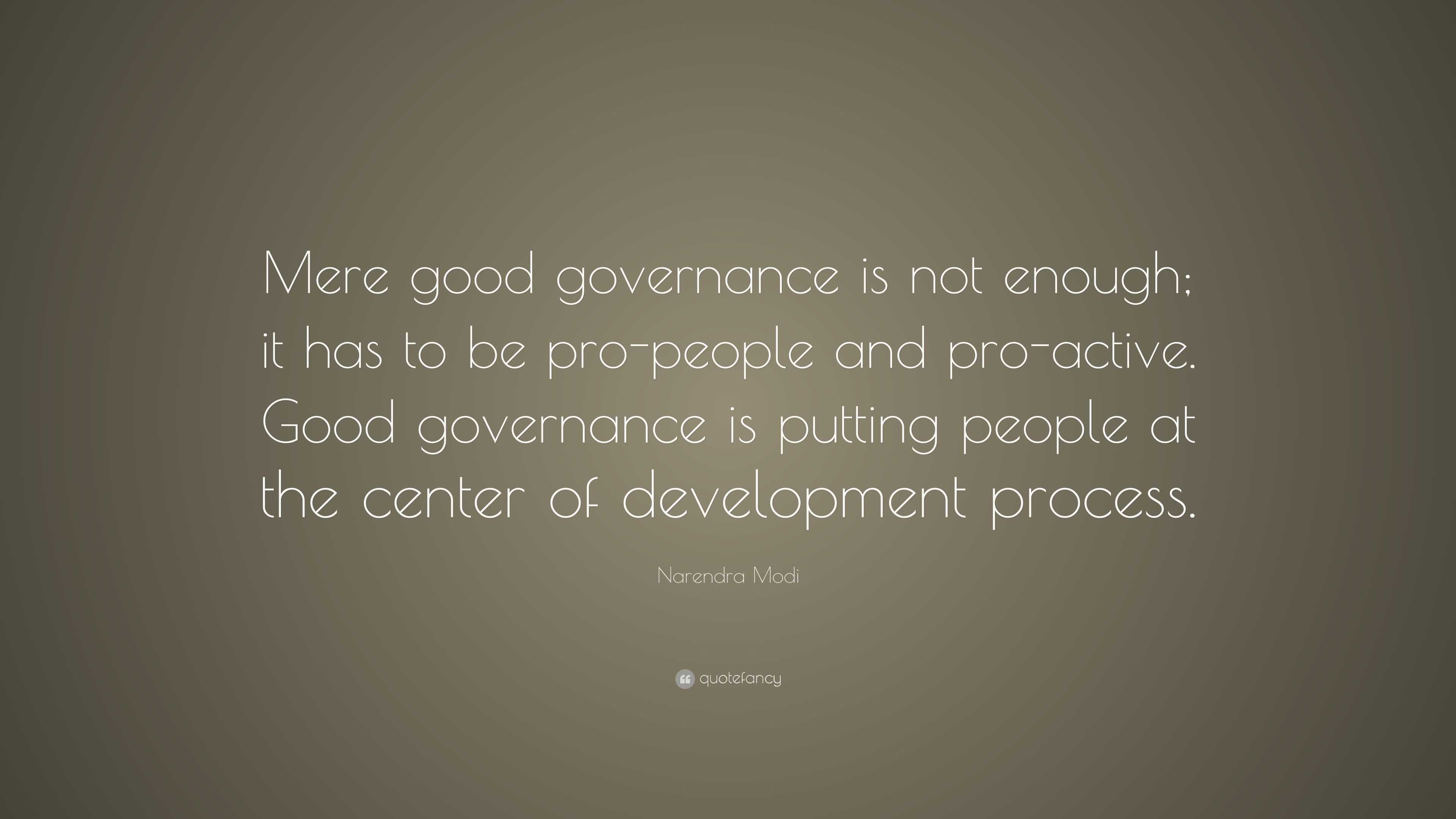 Narendra Modi Quote: “Mere good governance is not enough; it has to be ...