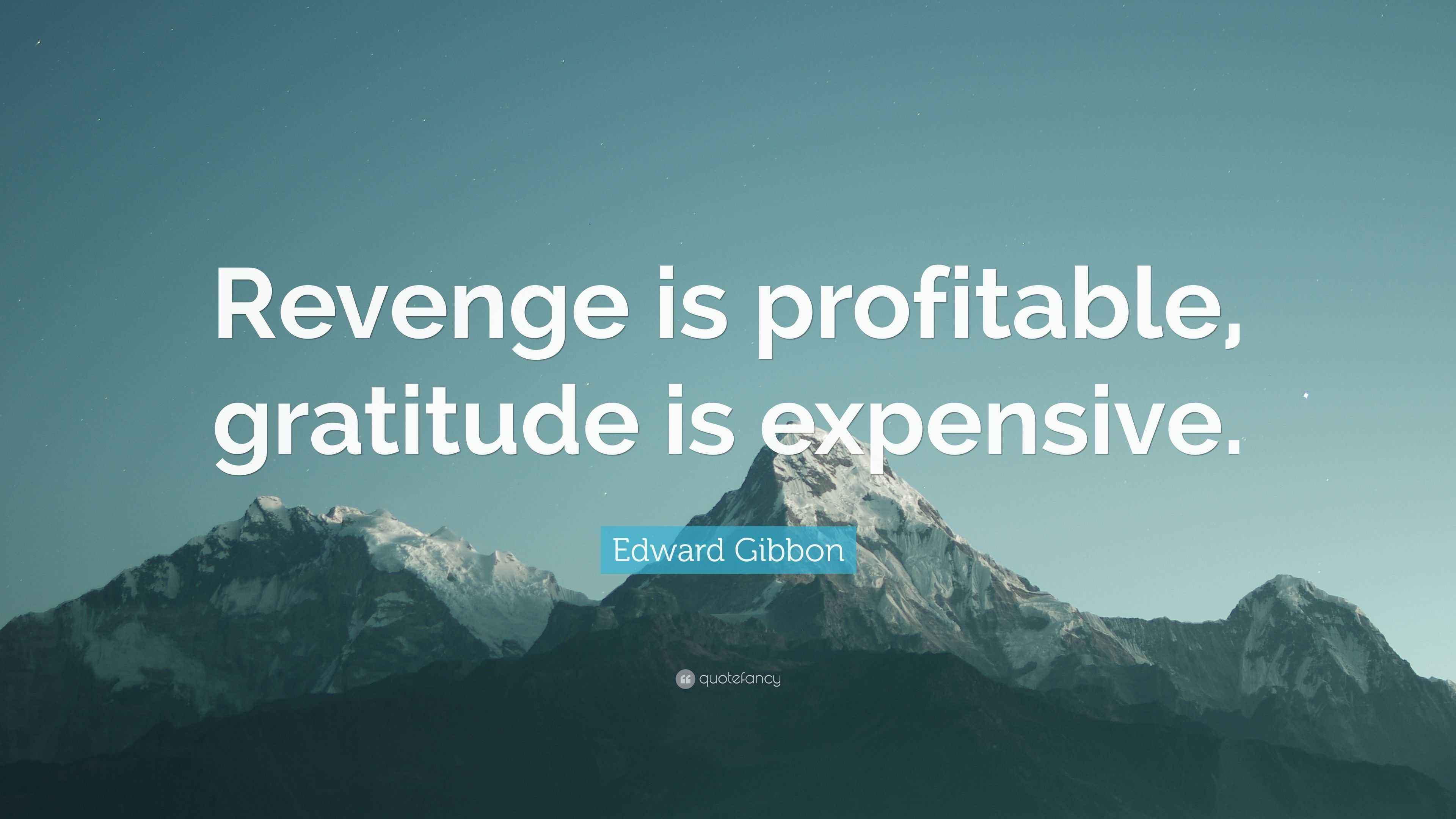 Edward Gibbon Quote: “Revenge is profitable, gratitude is expensive.”