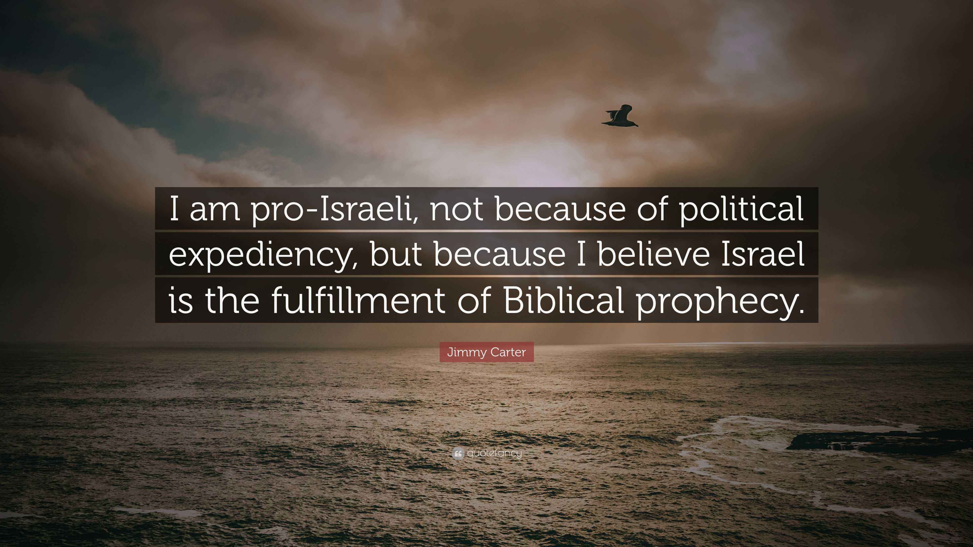 Jimmy Carter Quote: “I am pro-Israeli, not because of political ...