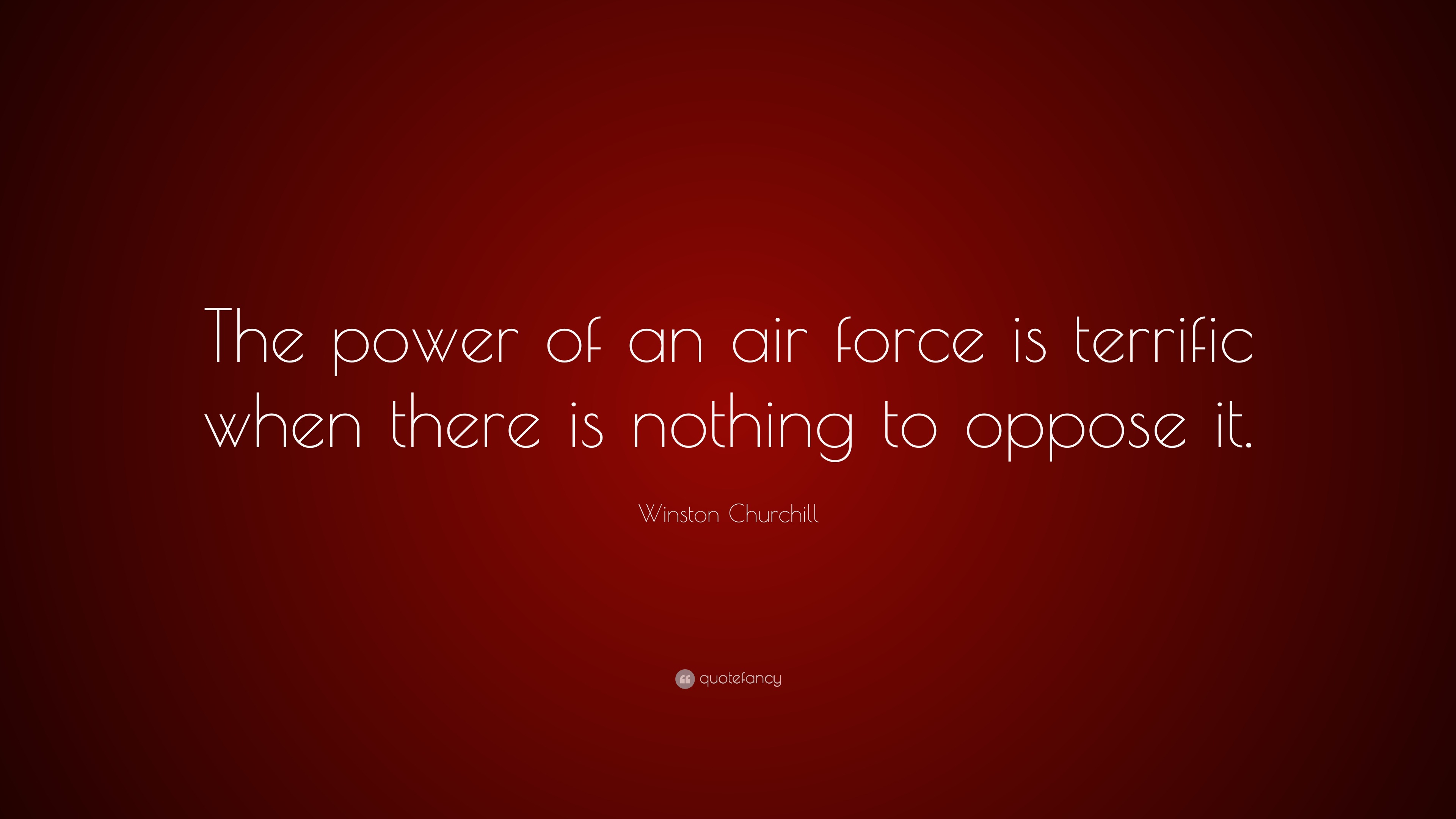 Winston Churchill Quote: “The power of an air force is terrific when ...