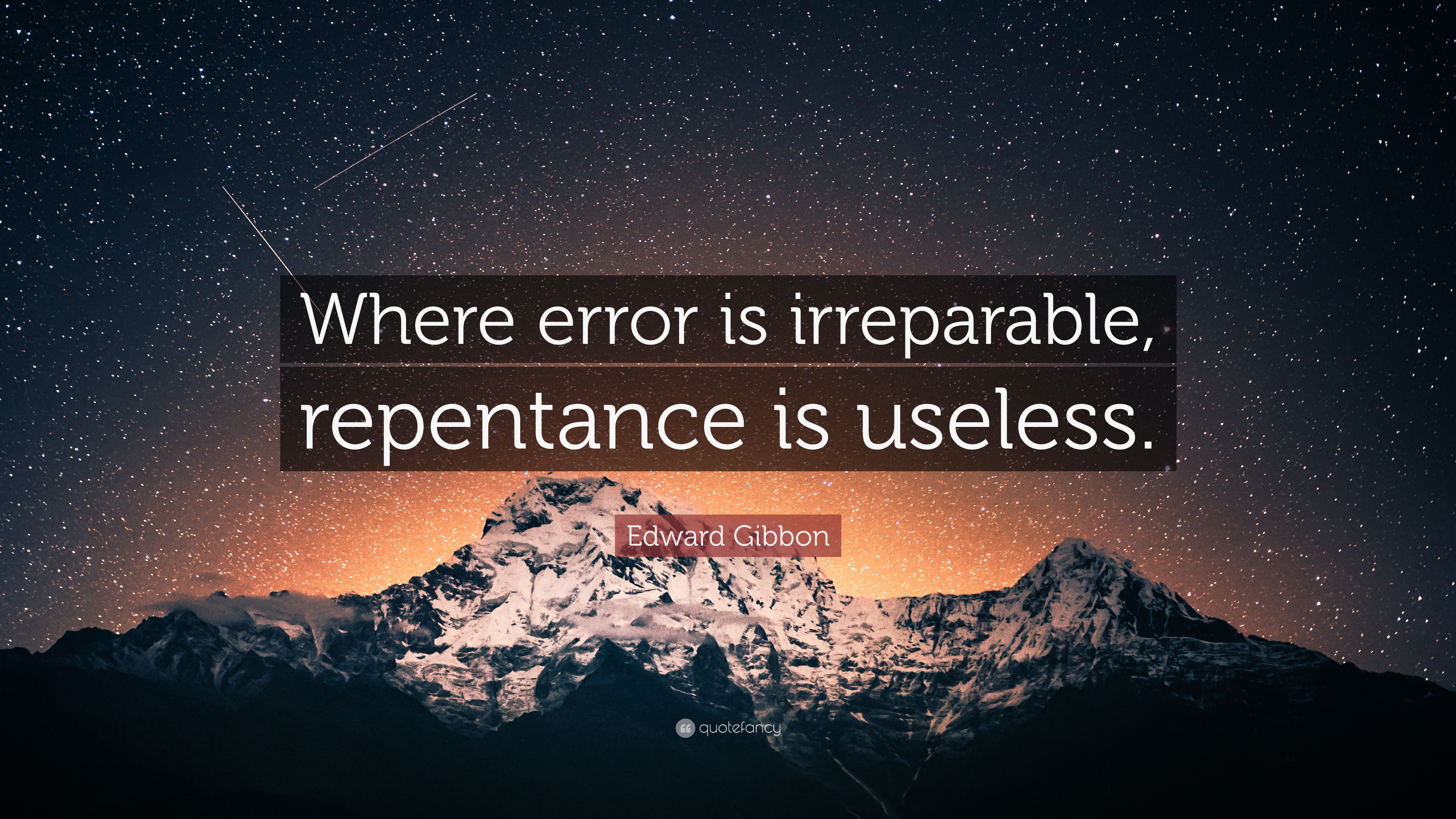 Edward Gibbon Quote: “Where error is irreparable, repentance is useless.”