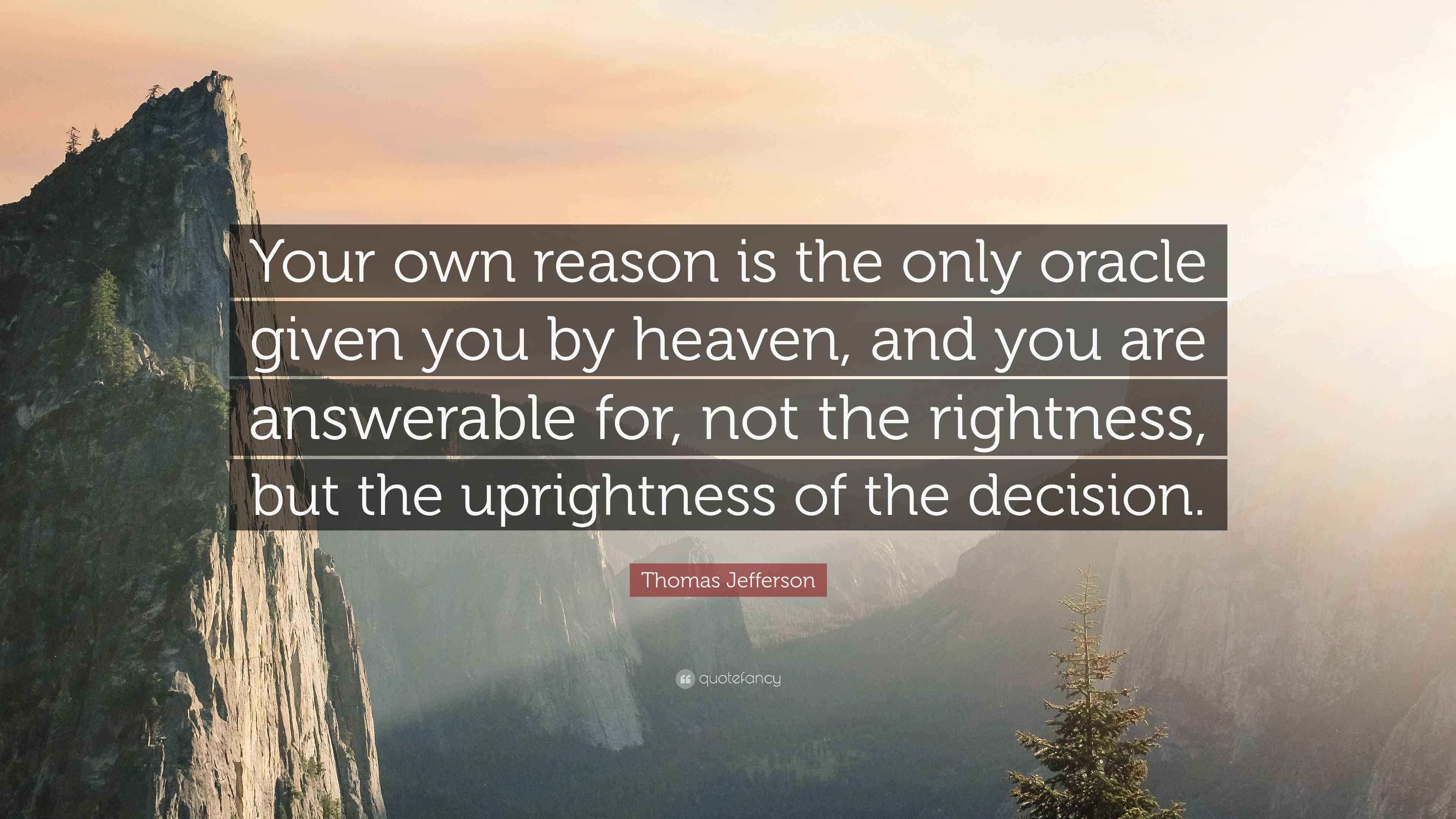 Thomas Jefferson Quote: “Your own reason is the only oracle given you ...